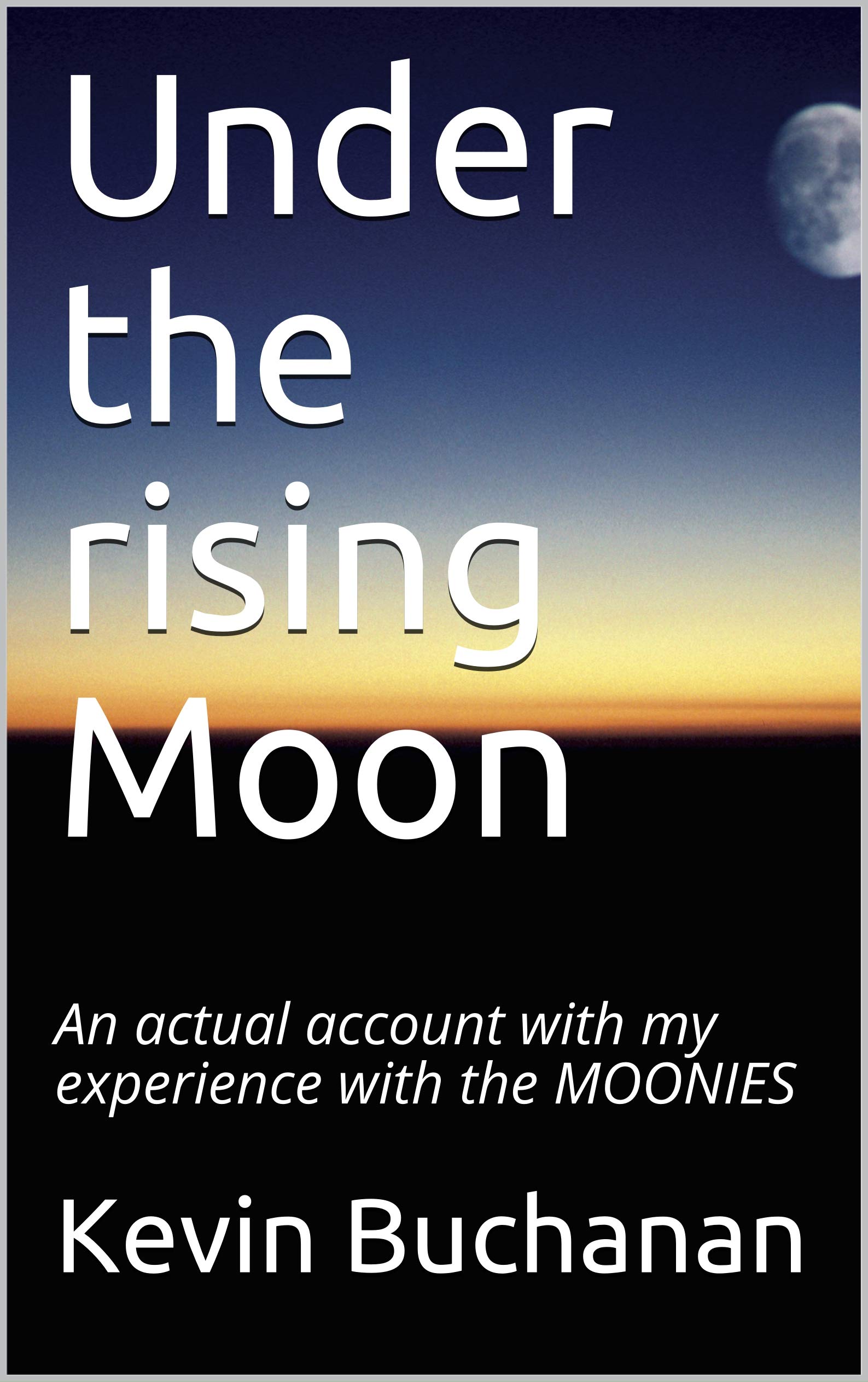 Under the rising Moon: An actual account with my experience with the ...