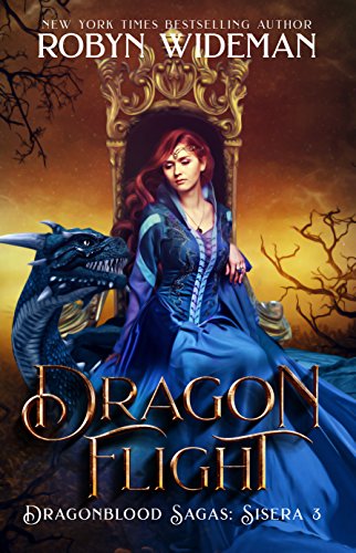 Dragon Flight (Dragonblood Sagas: Sisera #3) by Robyn Wideman | Goodreads