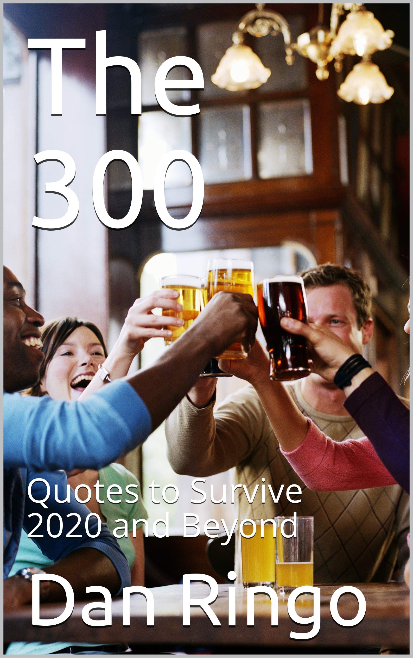 The 300: Quotes to Survive 2020 and Beyond by Dan Ringo | Goodreads