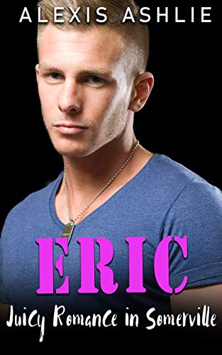 Eric (Juicy Romance in Somerville #1) by Alexis Ashlie | Goodreads