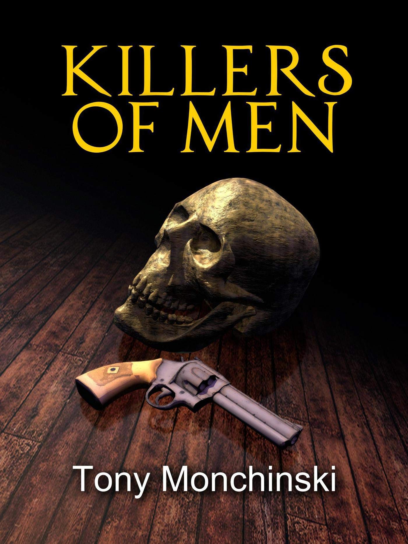 Killers of Men by Tony Monchinski | Goodreads