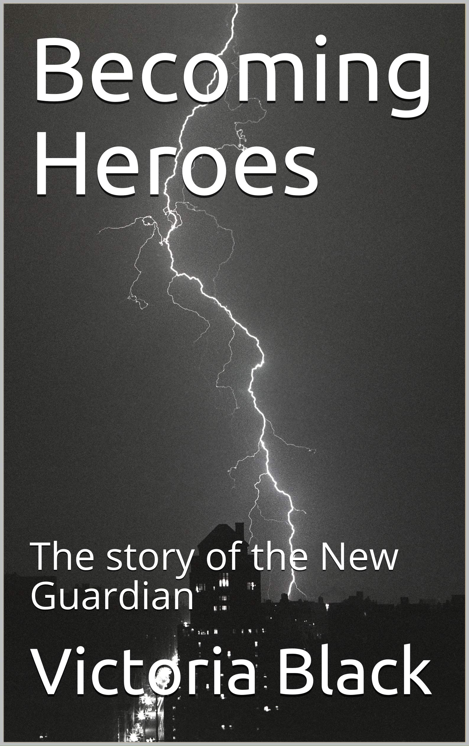 Becoming Heroes: The Story of the New Guardian by Victoria Black | Goodreads