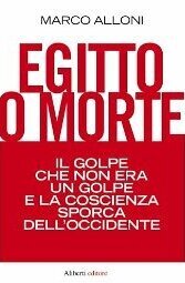 Egitto o morte: Il golpe che non era un golpe e la coscienza sporca ...