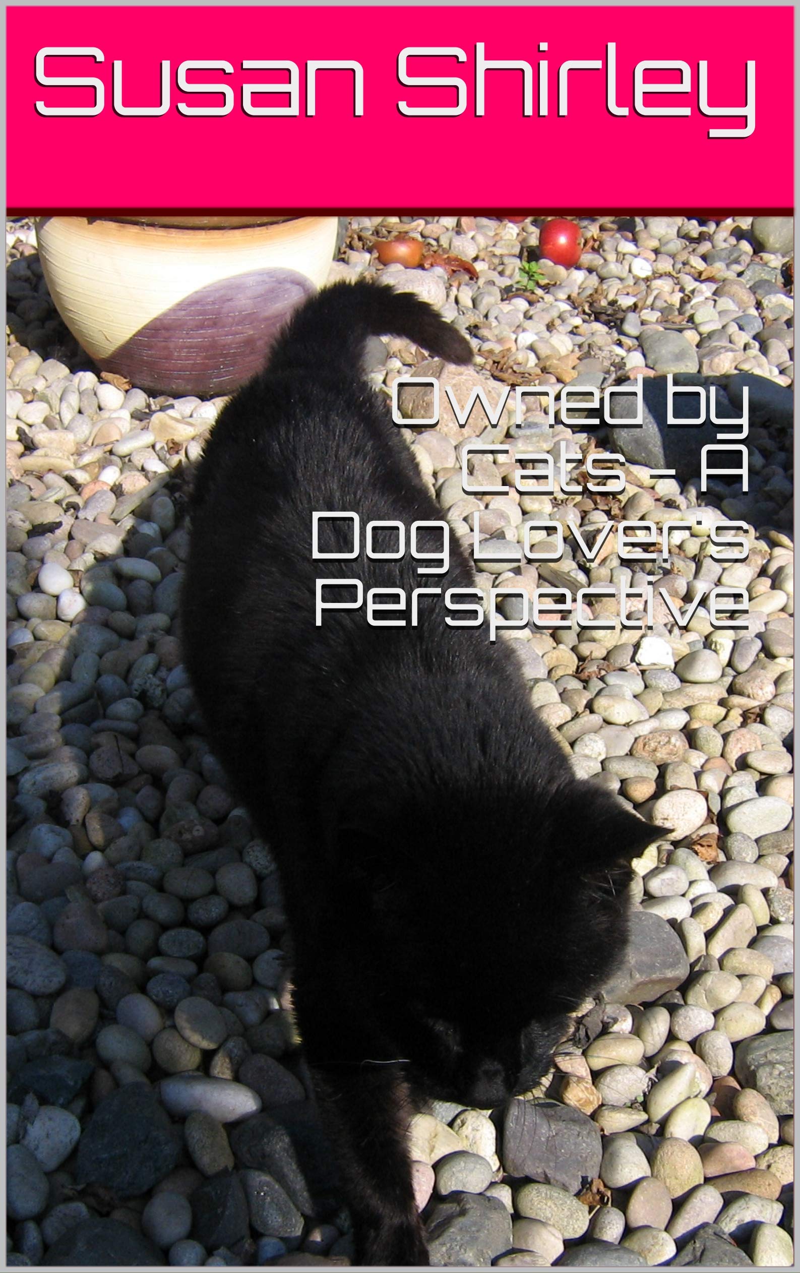 Owned by Cats: A Dog Lover's Perspective by Susan Shirley | Goodreads