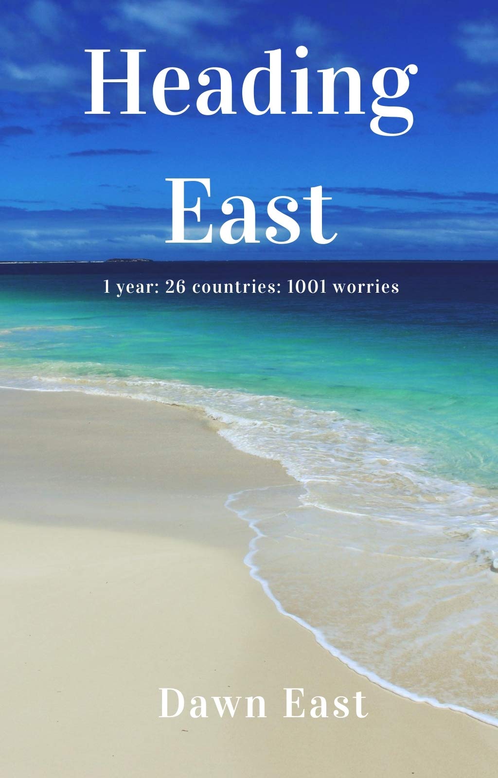 Heading East: 1 year: 26 countries: 1001 worries by Dawn East | Goodreads