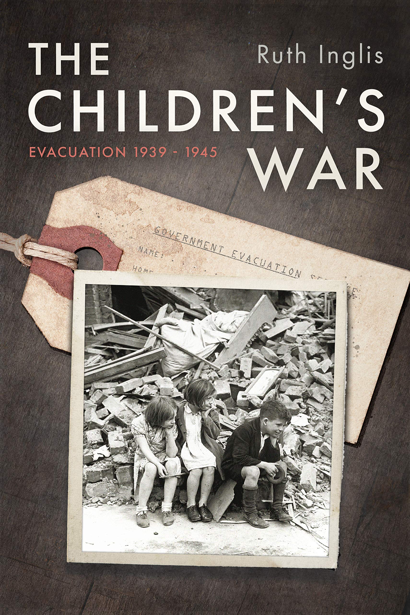 The Children's War: Evacuation 1939-1945 by Ruth Inglis | Goodreads