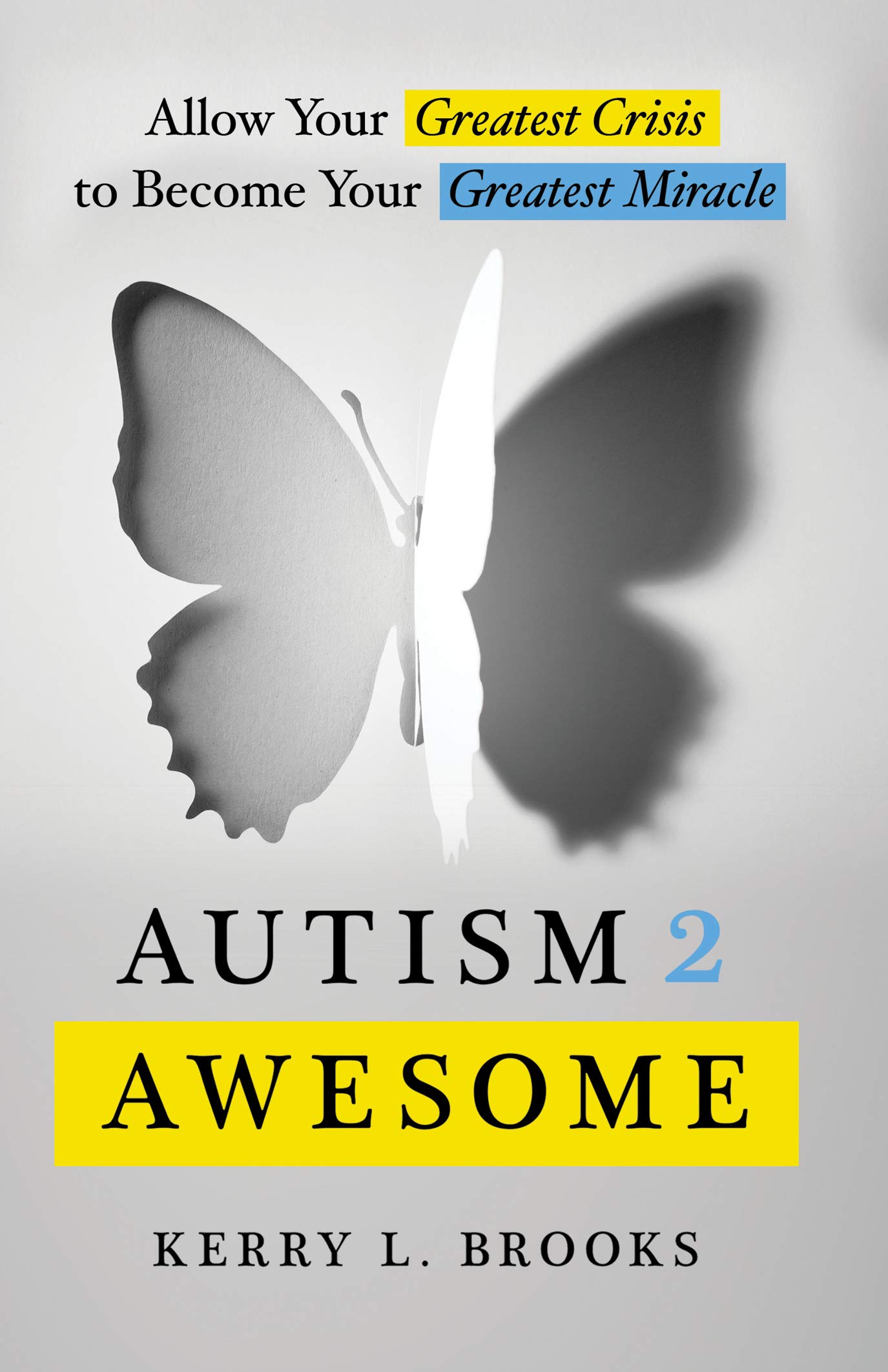 Autism 2 Awesome: Allow Your Greatest Crisis to Become Your Greatest ...
