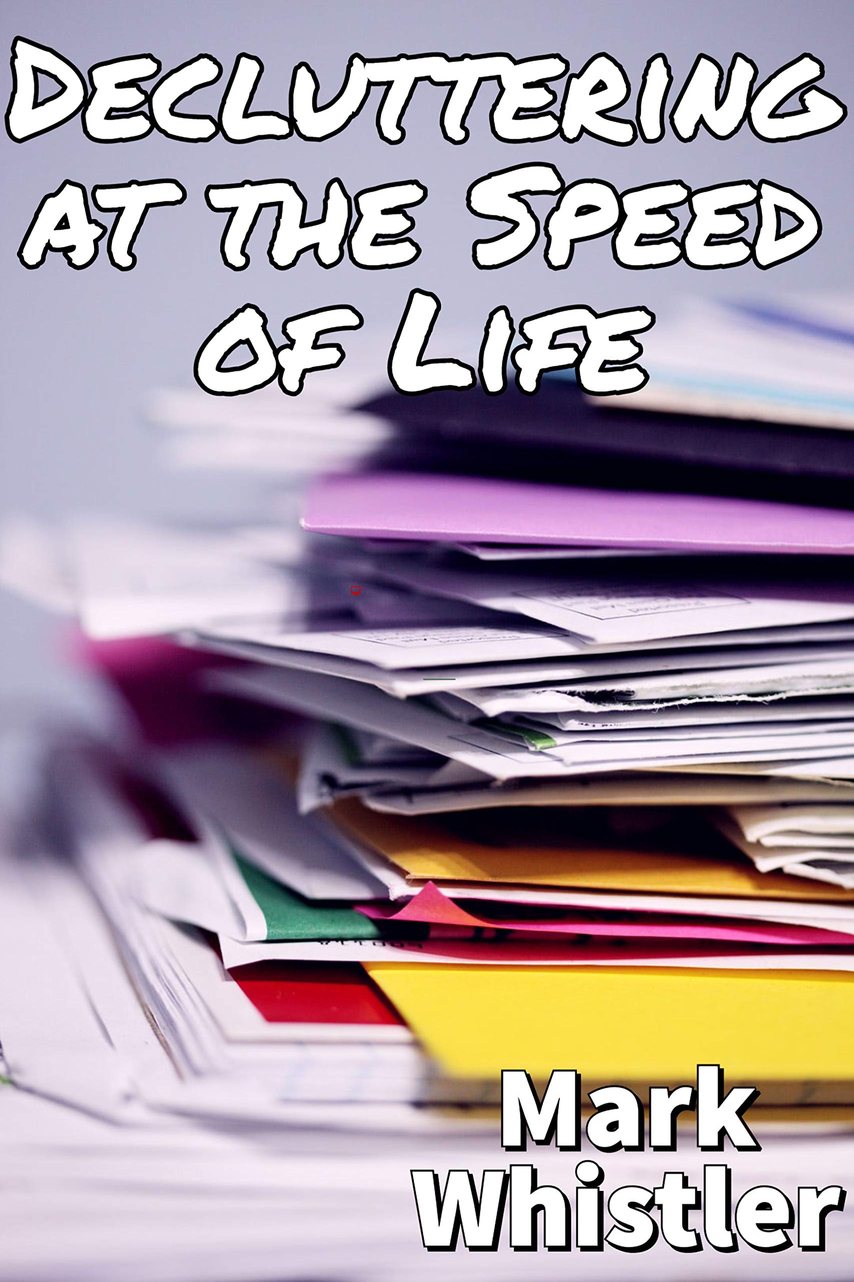 Decluttering at the Speed of Life: The Ultimate Guide to Organizing ...