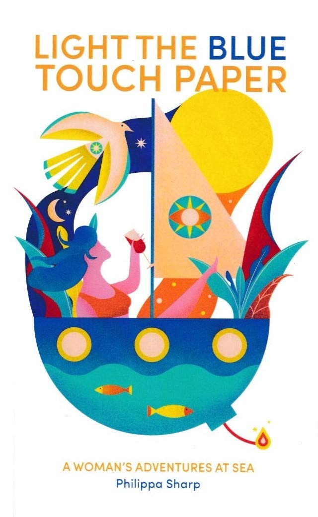 LIGHT THE BLUE TOUCH PAPER: A WOMAN'S ADVENTURES AT SEA by Philippa ...