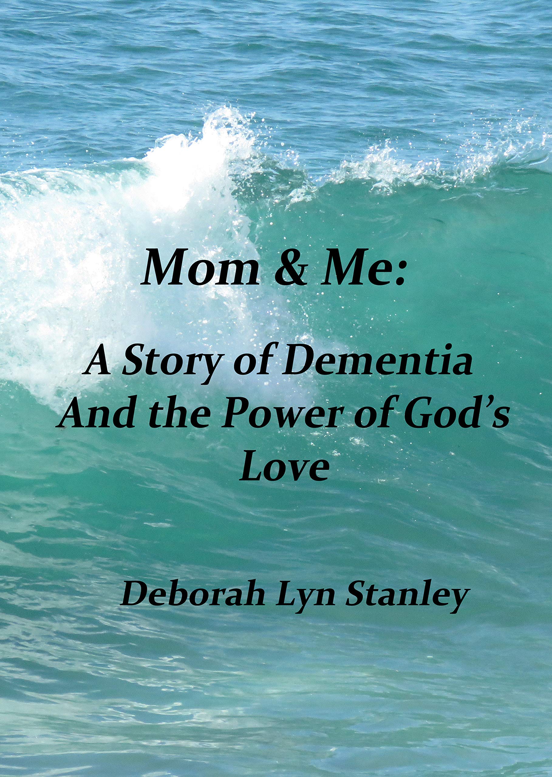 Mom & Me: A Story of Dementia and the Power of God’s Love by Deborah ...