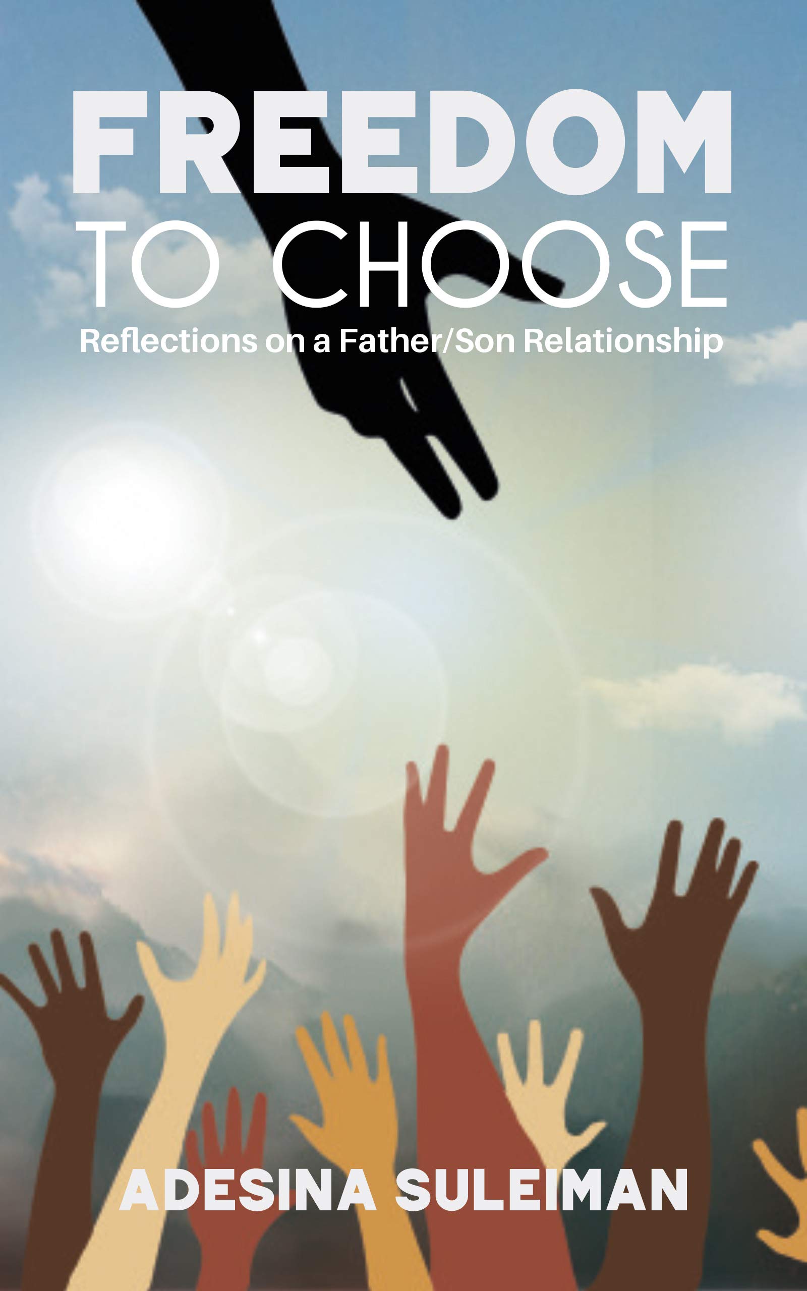 Freedom to Choose: Reflections on a Father/Son Relationship by Adesina ...