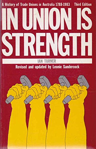 In Union is Strength: A History of Trade Unions in Australia 1788-1983 ...