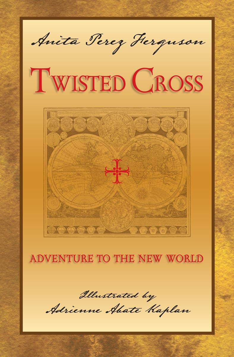 Twisted Cross: Adventure to the New World by Anita Perez Ferguson ...