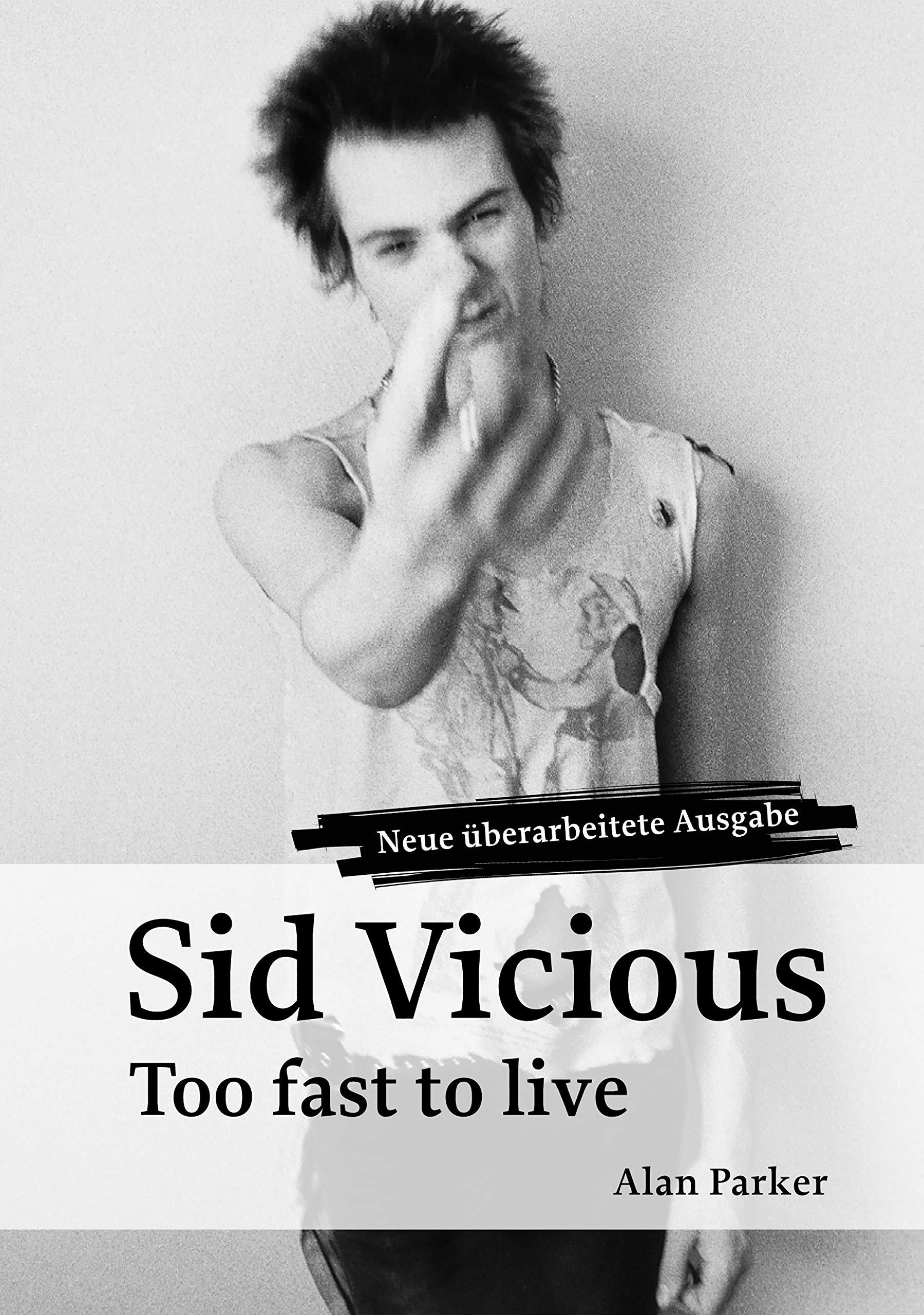 Sid Vicious: Too Fast to Live (German Edition) by Alan Parker | Goodreads