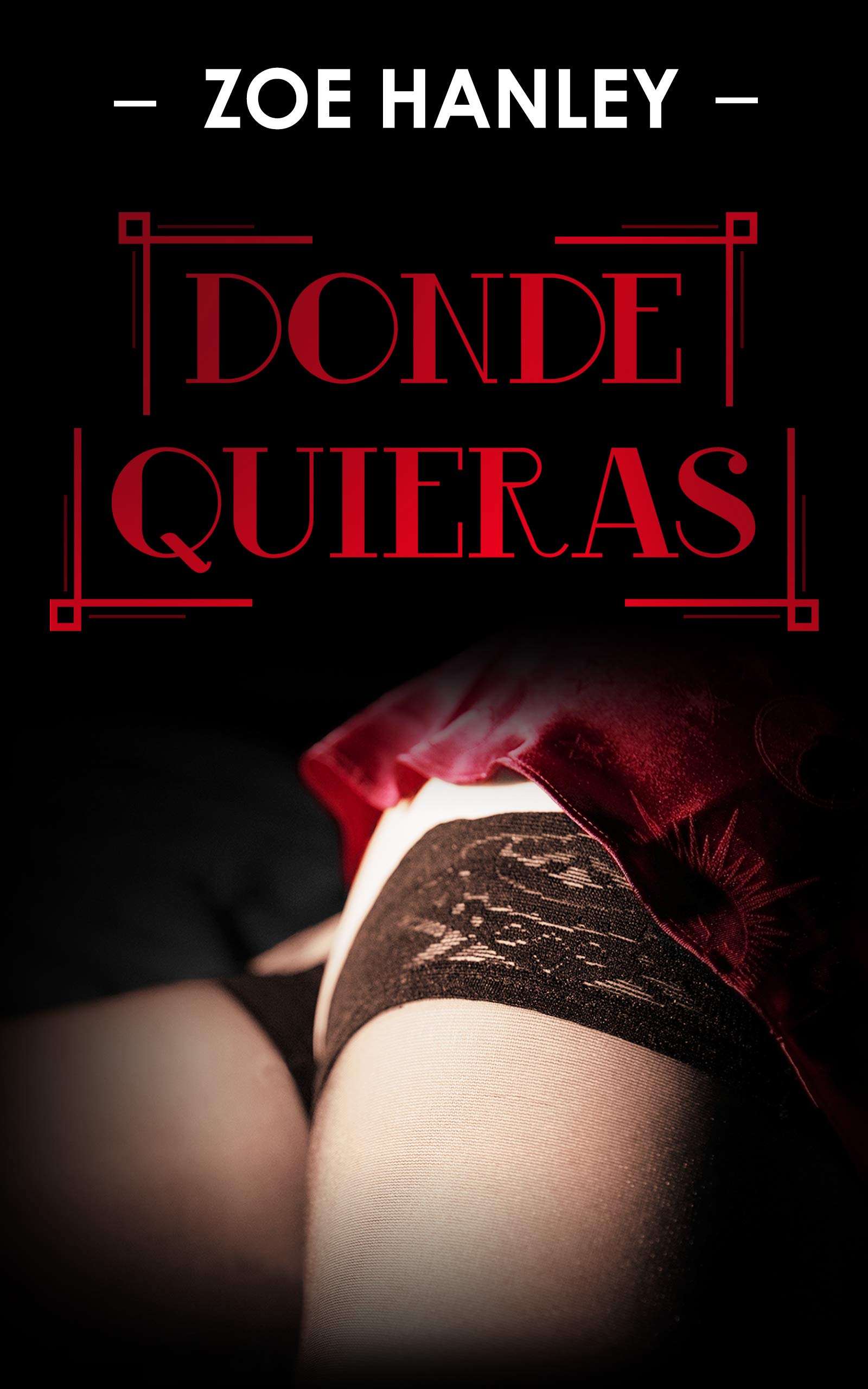 Donde Quieras (Cuando, Donde y Como Quieras nº 2) by Zoe Hanley | Goodreads