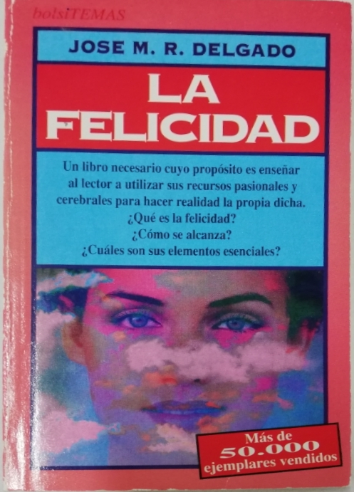 La felicidad by José Manuel Rodríguez Delgado | Goodreads