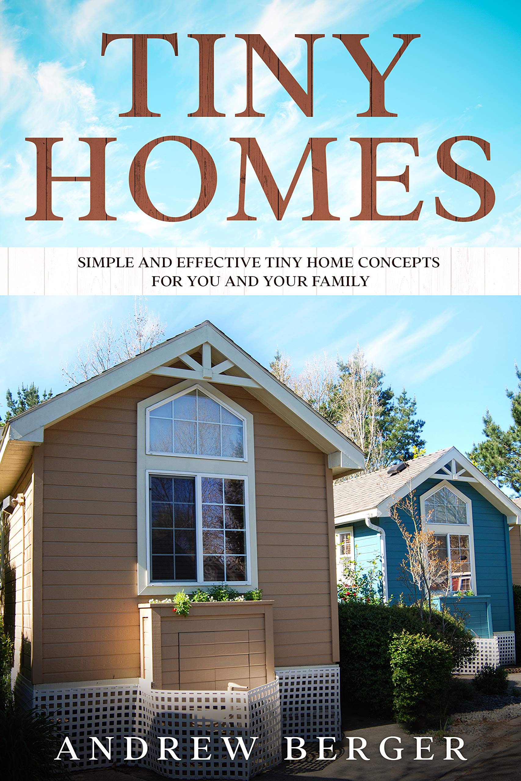 Tiny Homes: Simple and Effective Tiny Home Concepts for You and Your ...