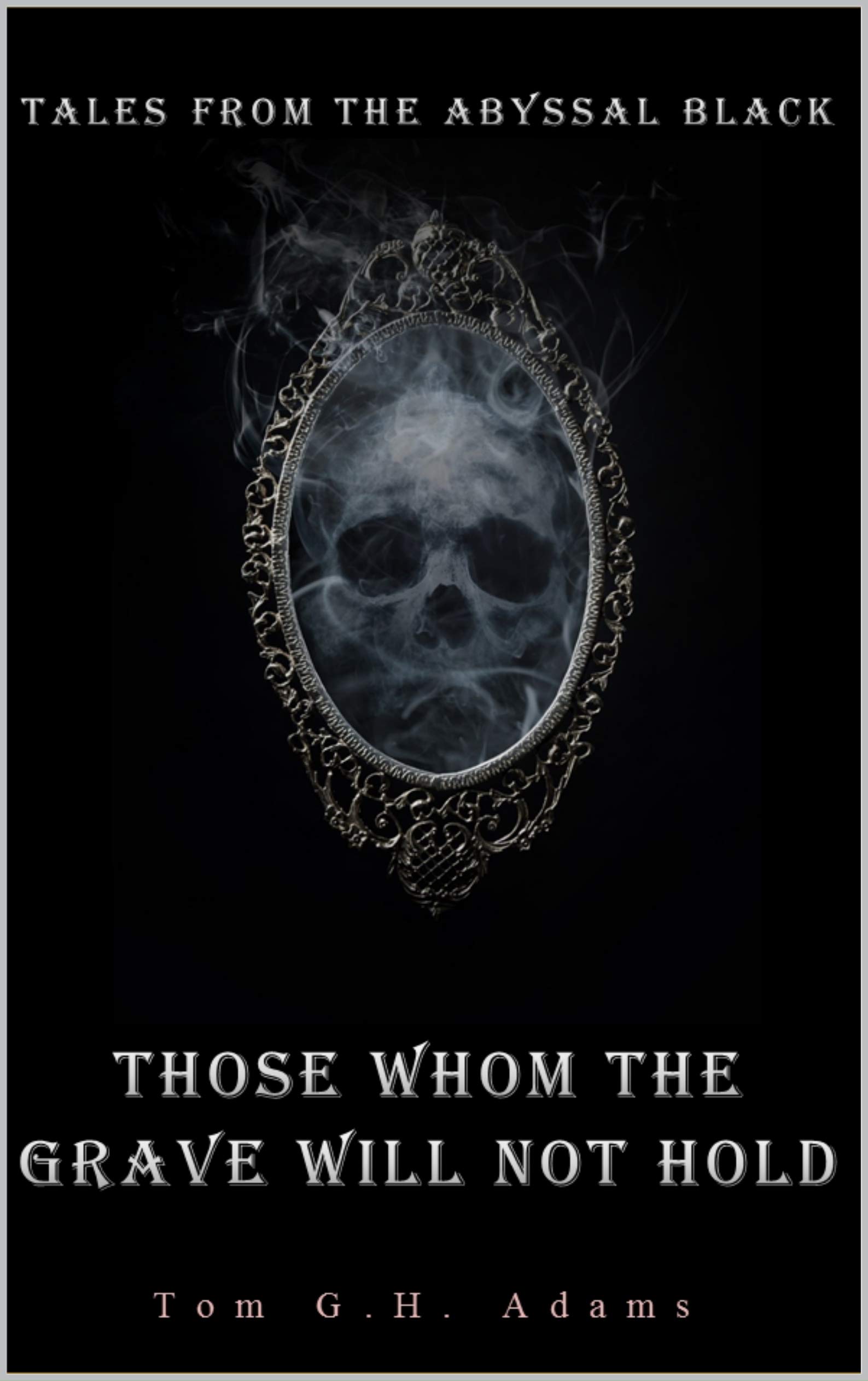 Those whom the grave will not hold: Tale I from the Abyssal Black by ...