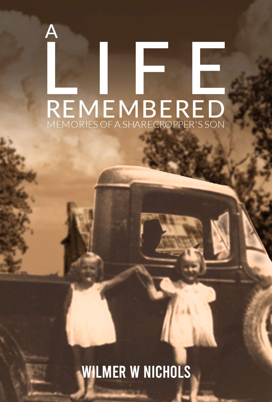 A Life Remembered: Memories of a Sharecropper’s Son by Wilmer W. Nichols | Goodreads