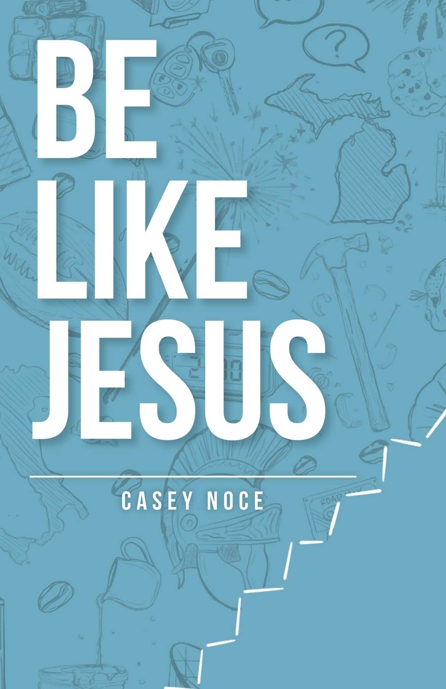Be Like Jesus by Casey Noce | Goodreads