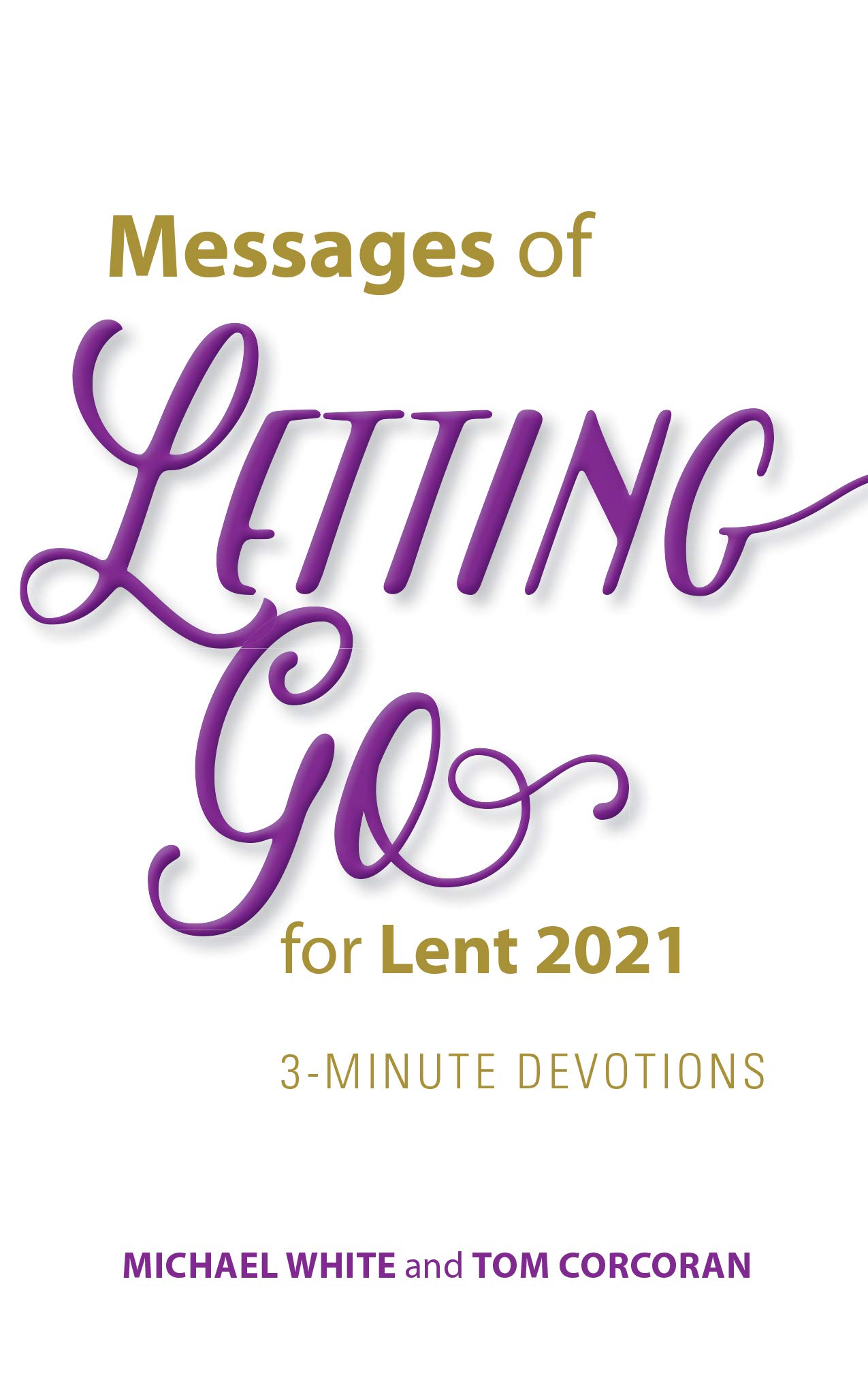 Messages of Letting Go for Lent 2021: 3-Minute Devotions by Michael ...