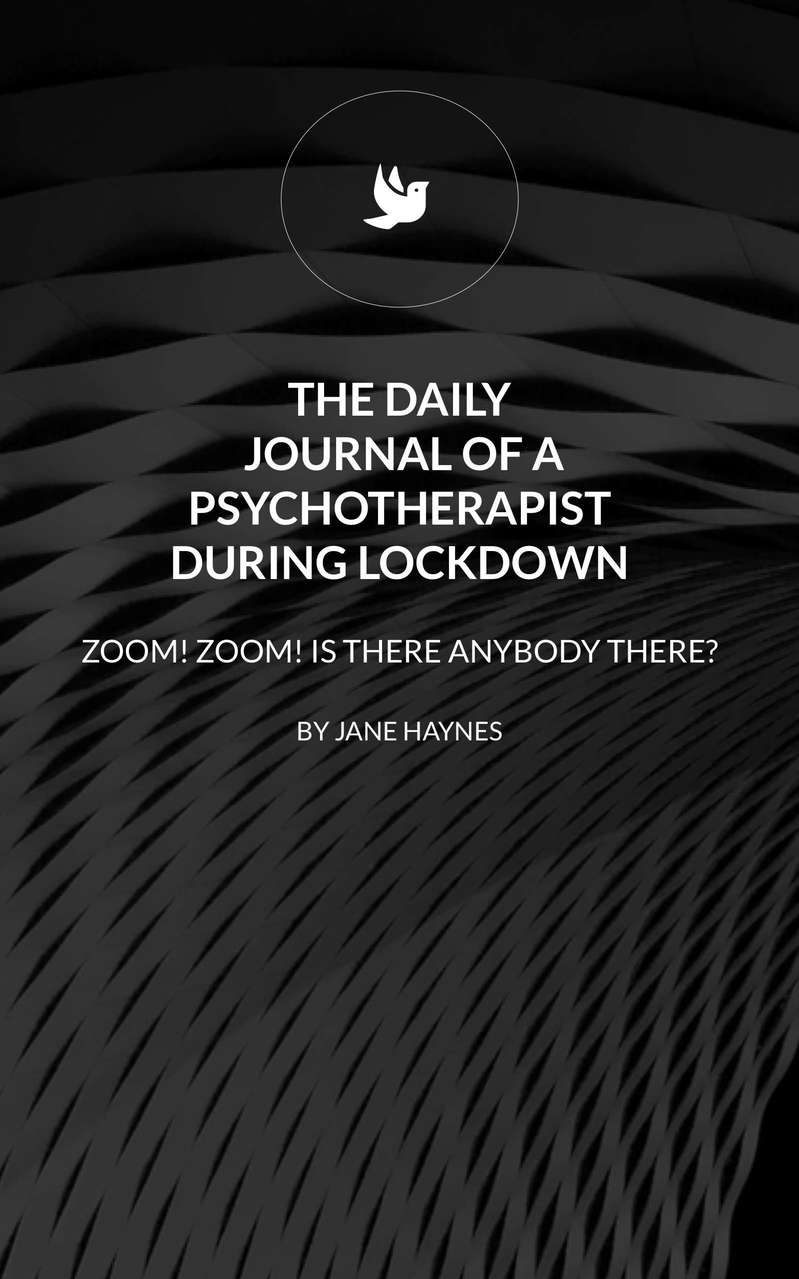 IN THE CONSULTING ZOOM: A Psychotherapist’s Journal of Lockdown by Jane Haynes | Goodreads