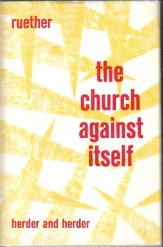 The Church Against Itself by Rosemary Radford Ruether | Goodreads