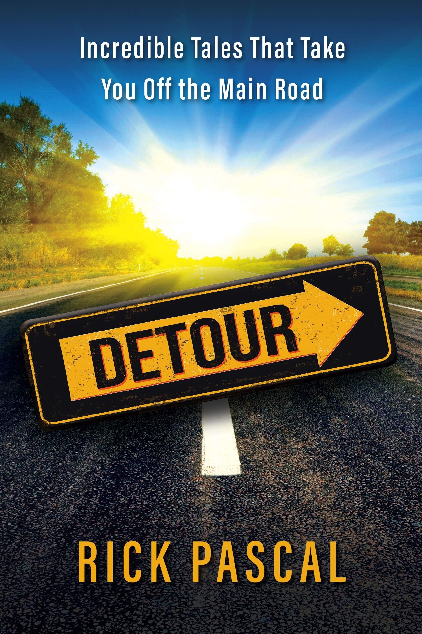Detour: Incredible Tales That Take You Off the Main Road by Rick Pascal ...