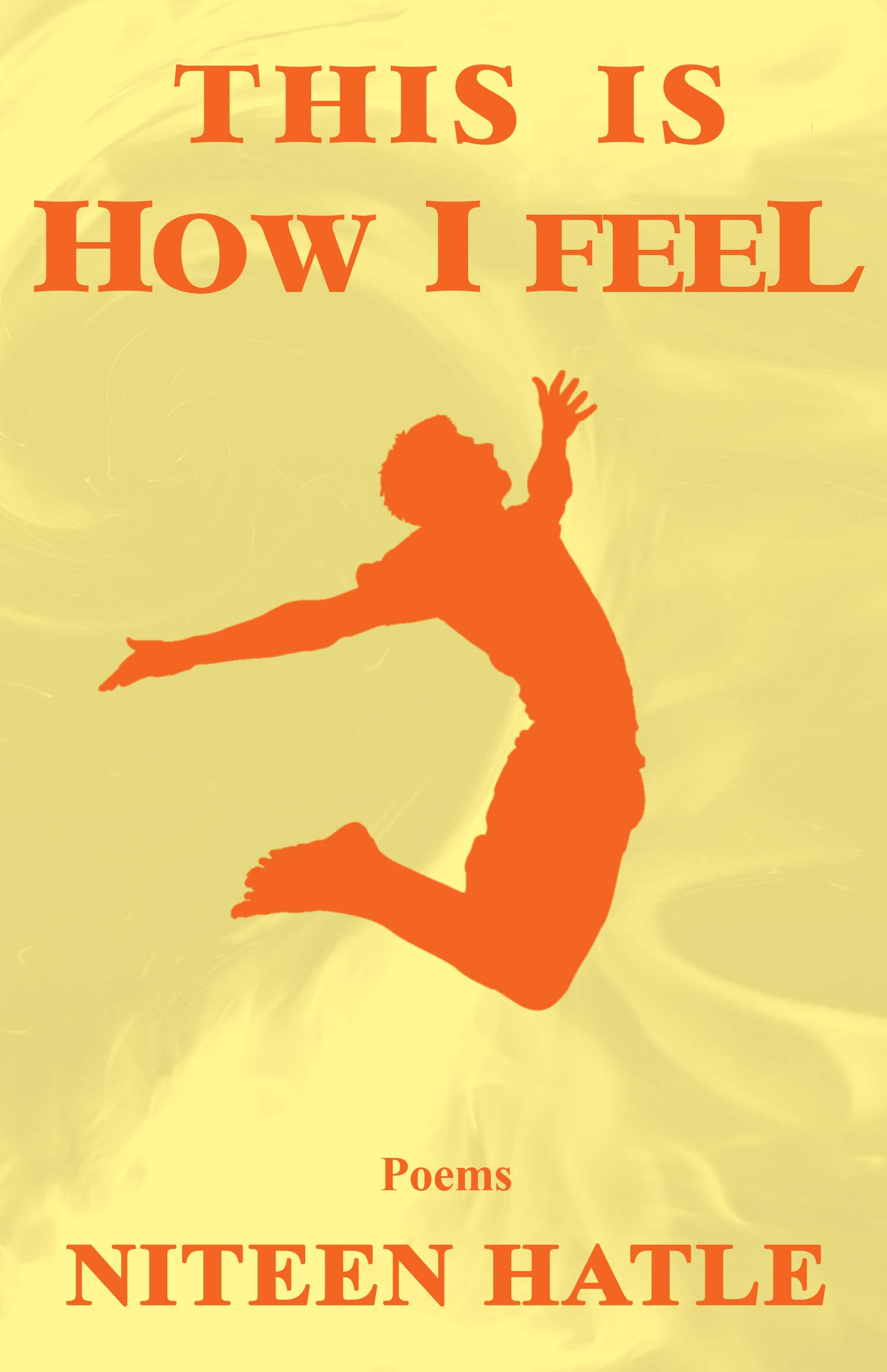 This Is How I Feel: Love. No Despair. by Niteen Hatle | Goodreads