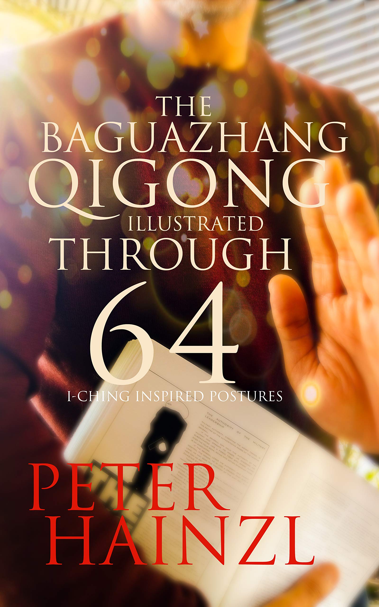 The Baguazhang Qigong Illustrated: through 64 I-Ching inspired Postures ...