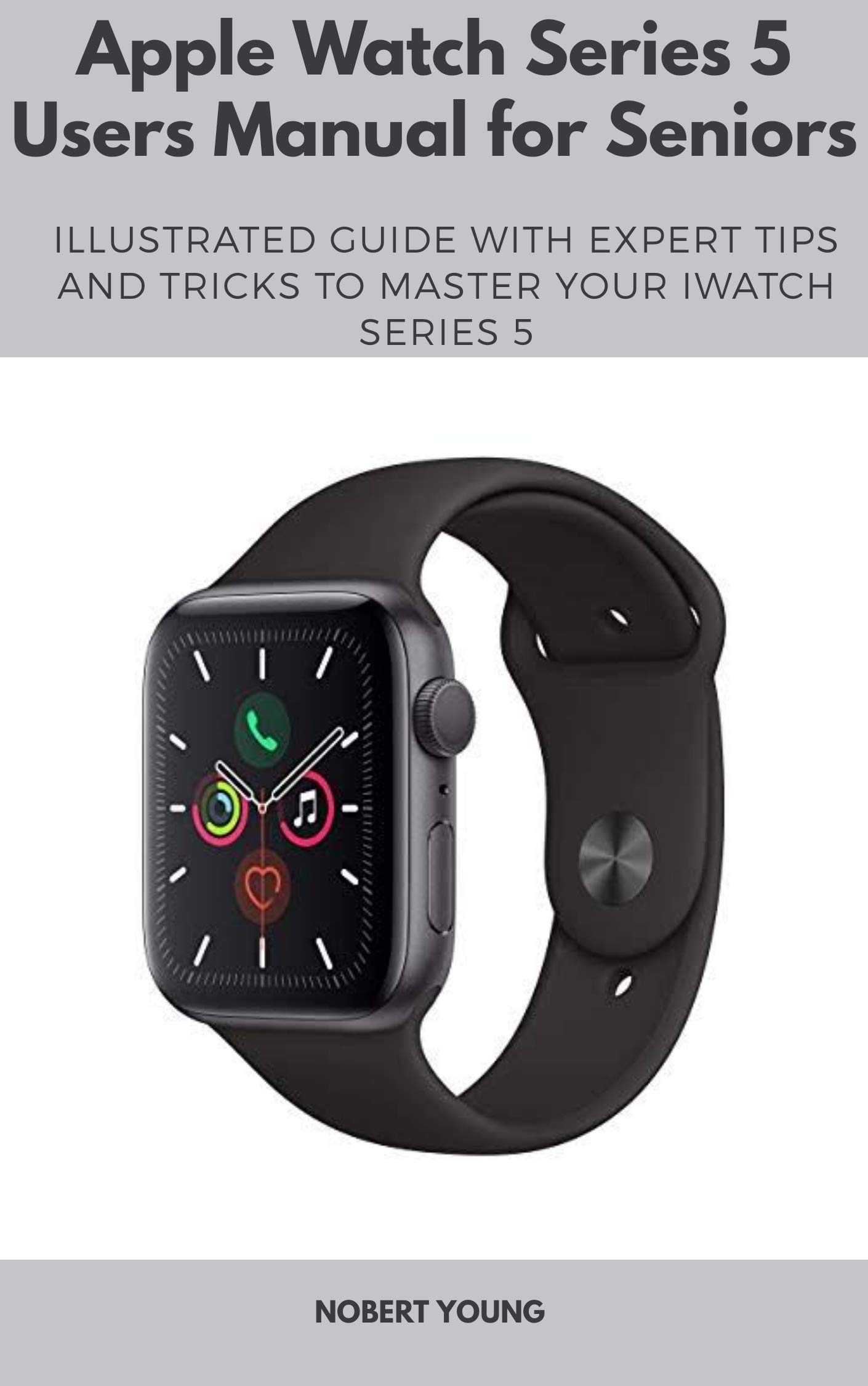 Apple Watch Series 5 Users Manual for Seniors: Illustrated Guide with ...