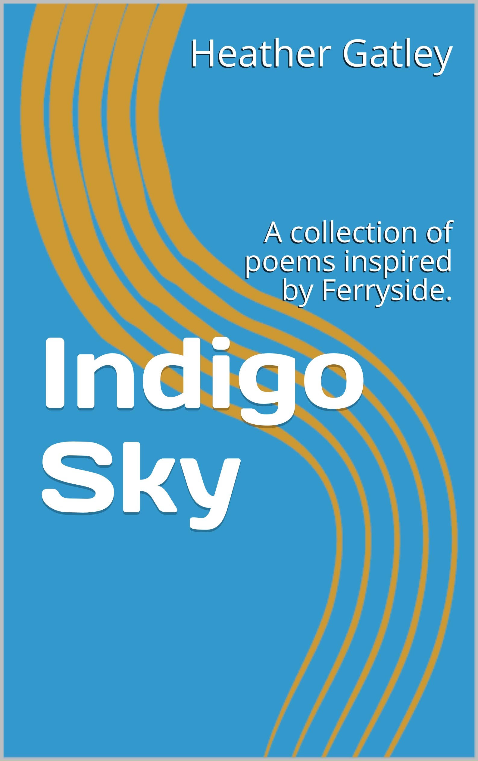 Indigo Sky: A collection of poems inspired by Ferryside. by Heather ...