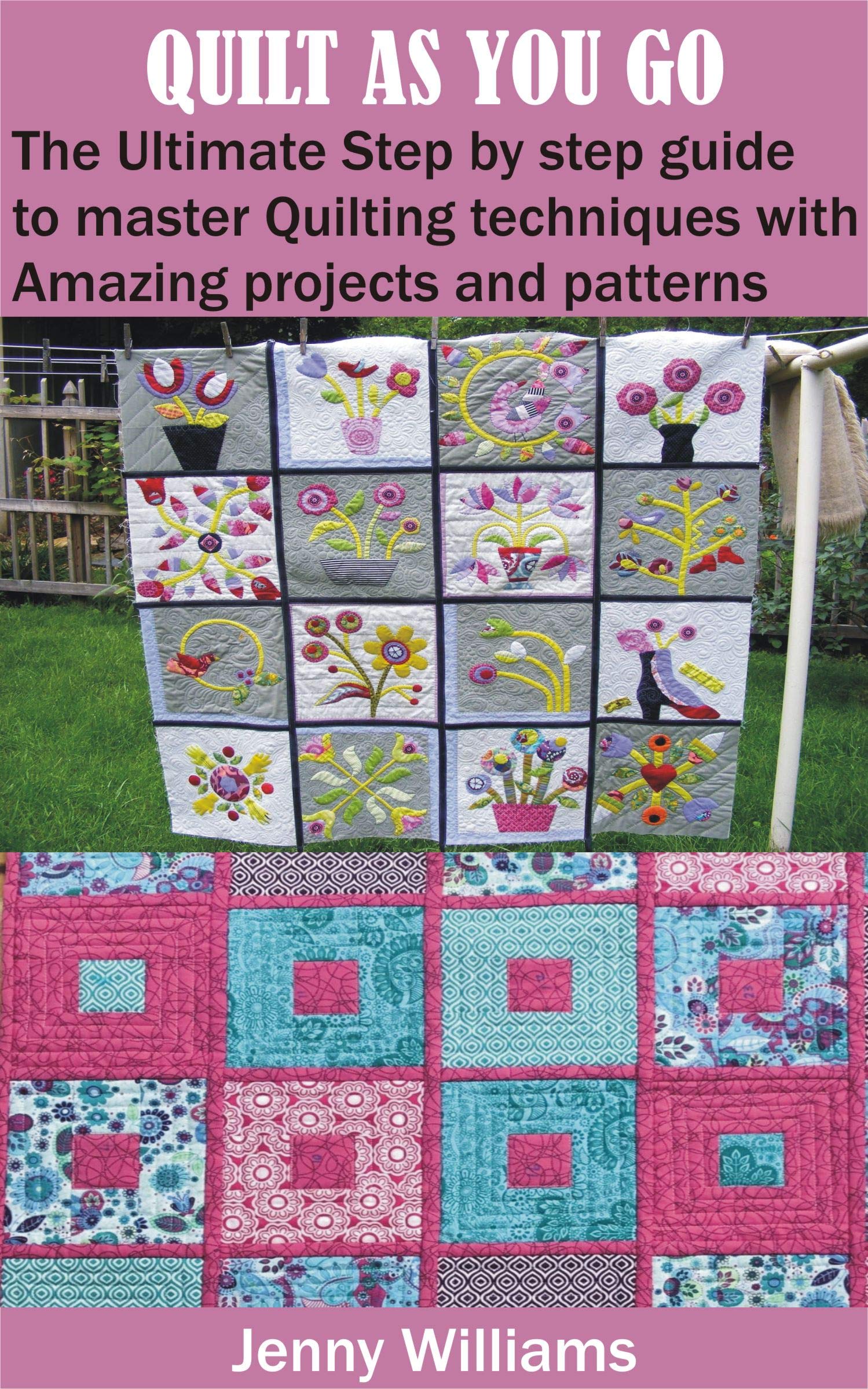 QUILT AS YOU GO: The Ultimate Step by step guide to master Quilting ...