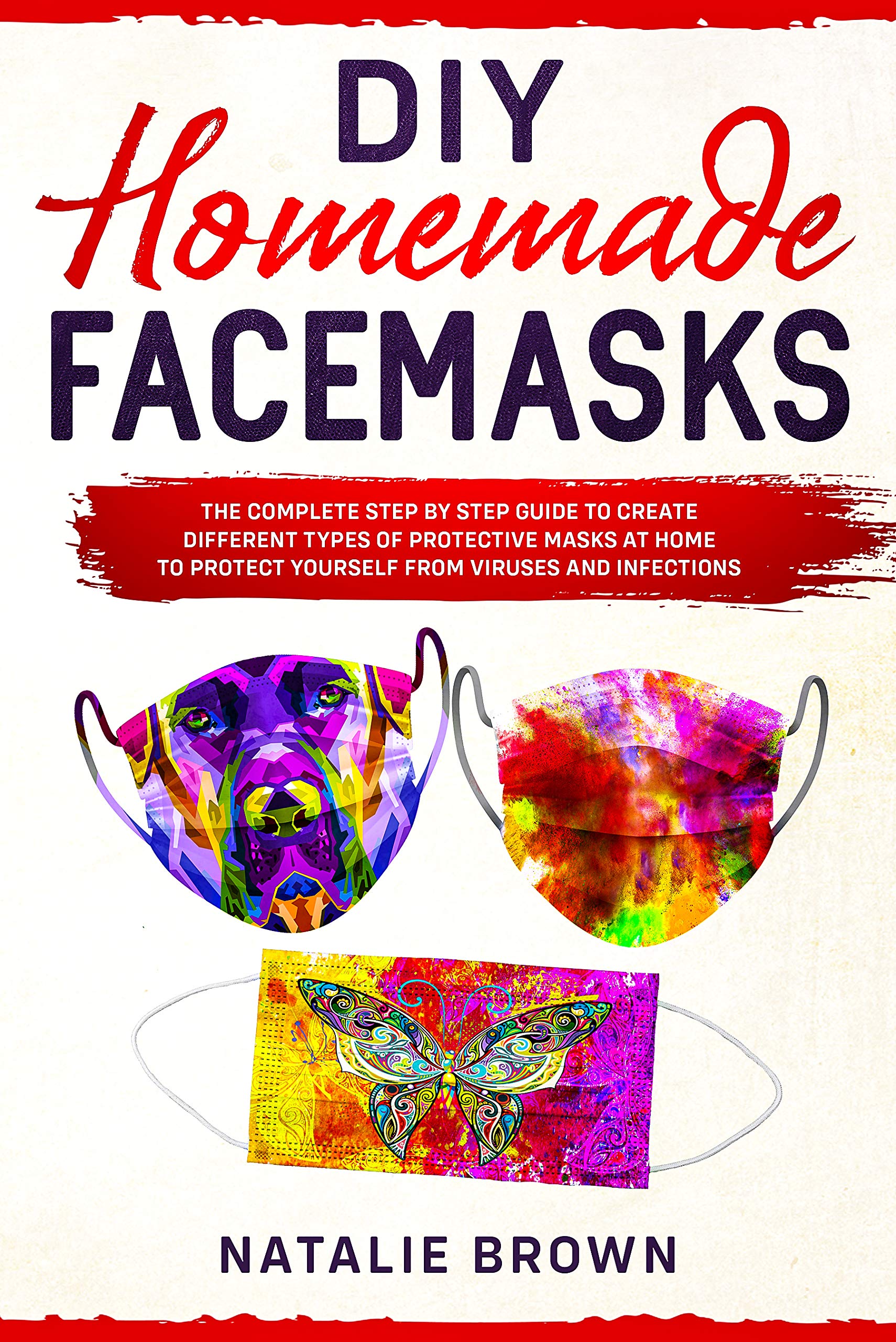 DIY Homemade Face Masks: The Complete Step by Step Guide to Create ...