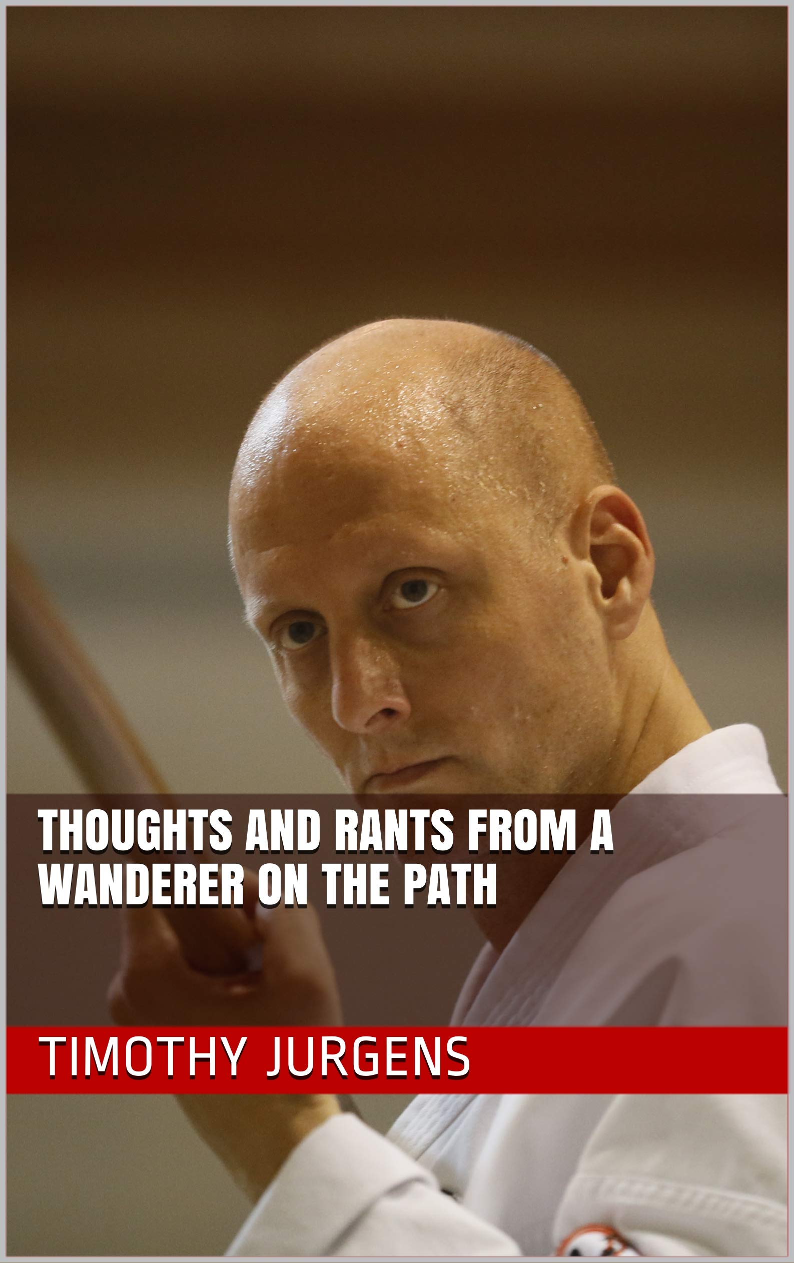Thoughts and Rants From a Wanderer on the Path by Timothy Jurgens ...