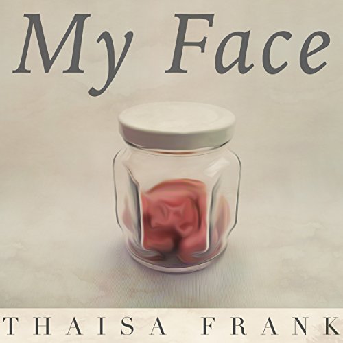 My Face by Thaisa Frank | Goodreads