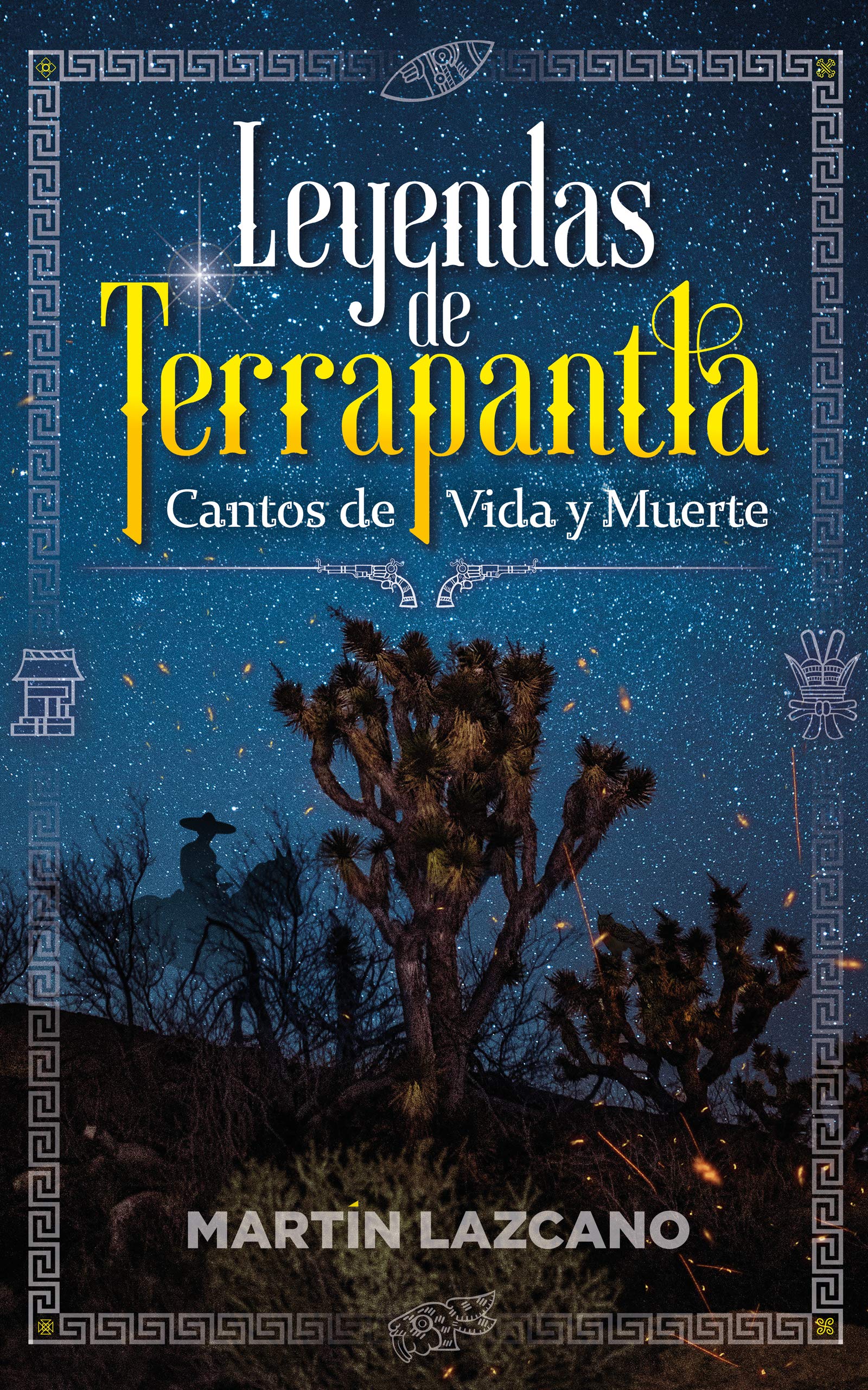 Leyendas de Terrapantla: Cantos de Vida y Muerte by Martín Lazcano ...