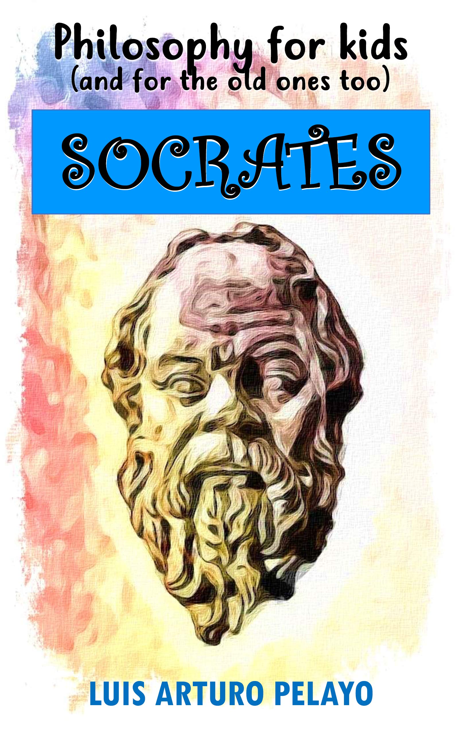 Philosophy for kids (and for everyone): Socrates by Luis Arturo Pelayo ...
