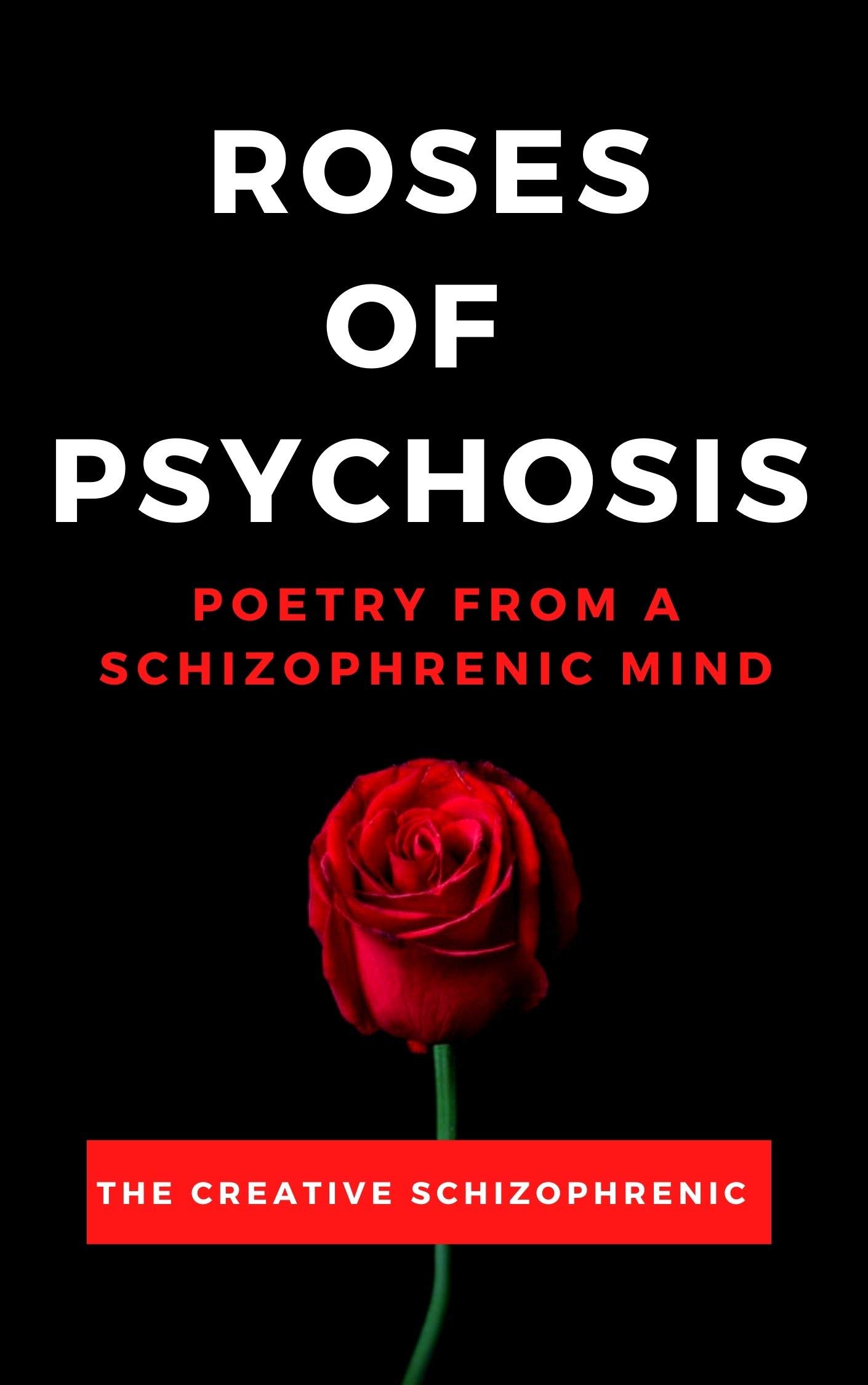 Roses of Psychosis: Poetry From a Schizophrenic Mind by The Creative ...