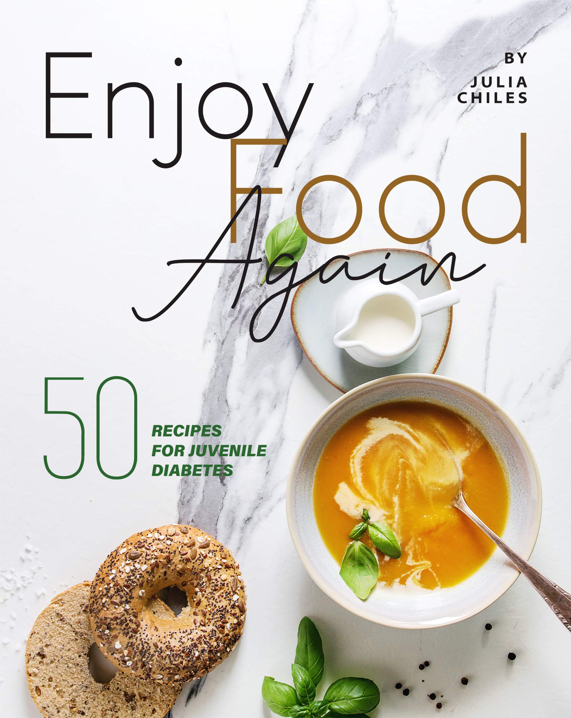 Enjoy Food Again: 50 Recipes for Juvenile Diabetes + 5 Extras! by Julia ...