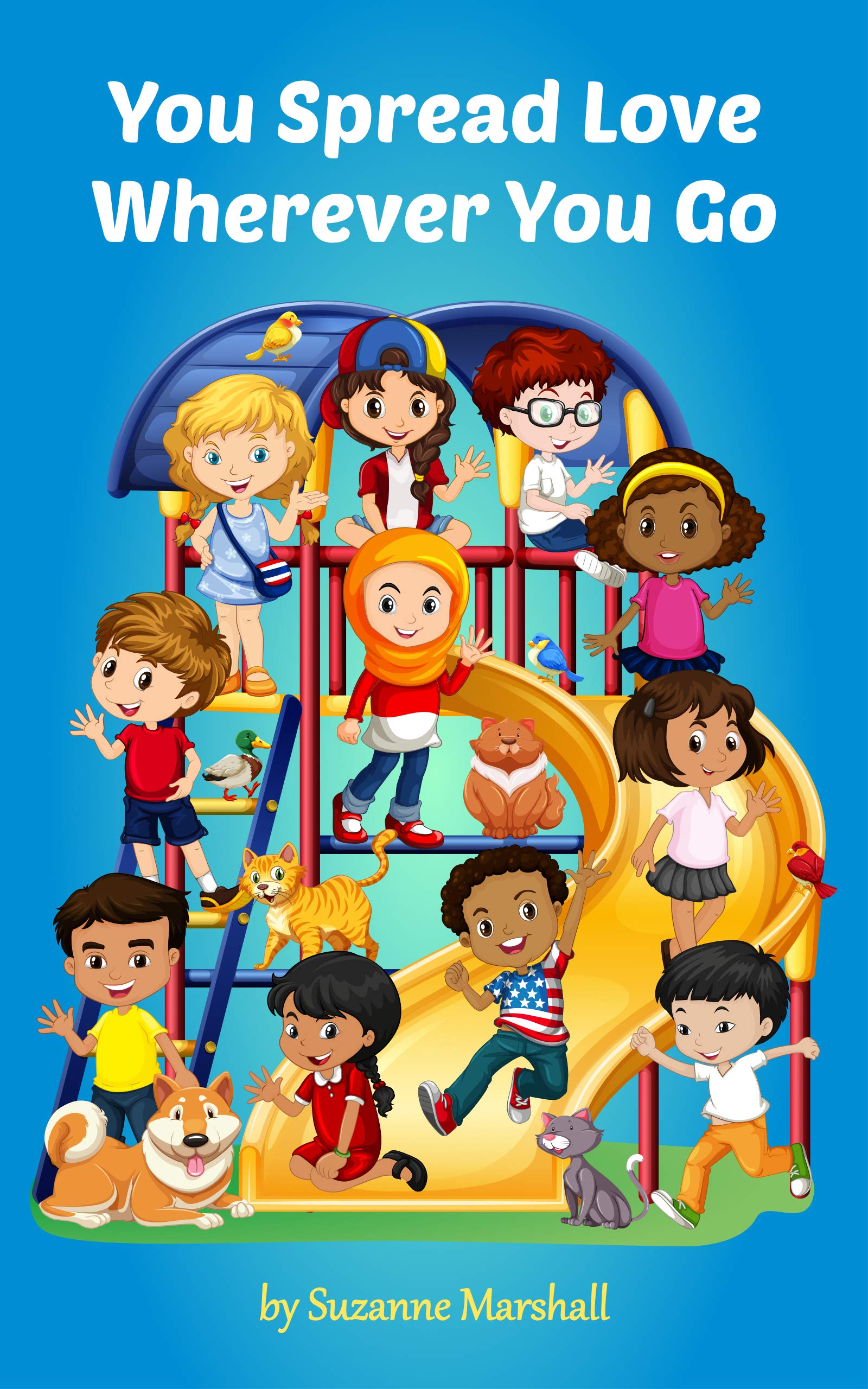 You Spread Love Wherever You Go: Moral Story for Kids & Diverse ...