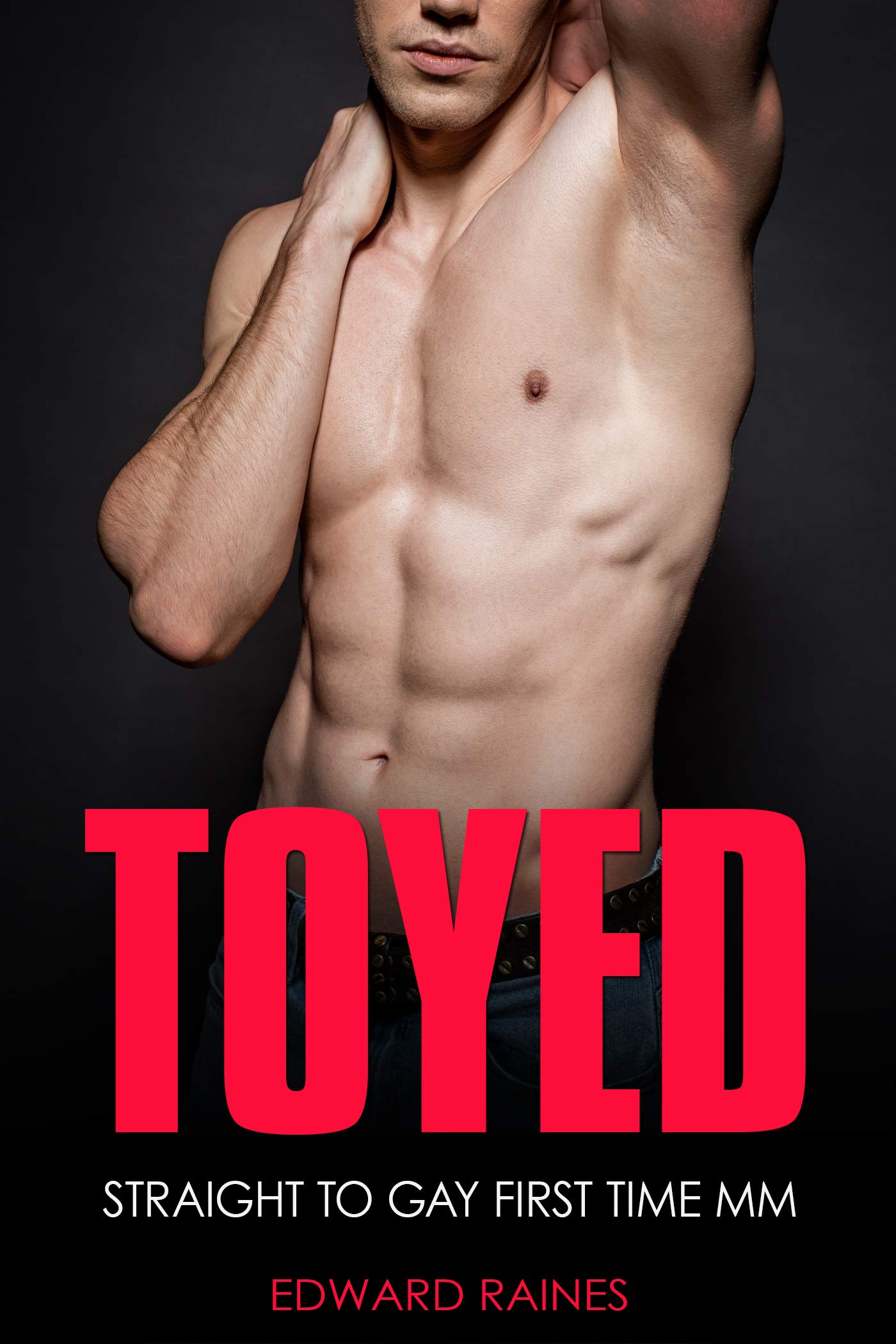 Toyed: Straight to Gay First Time MM (Gay Guys by Edward Raines | Goodreads