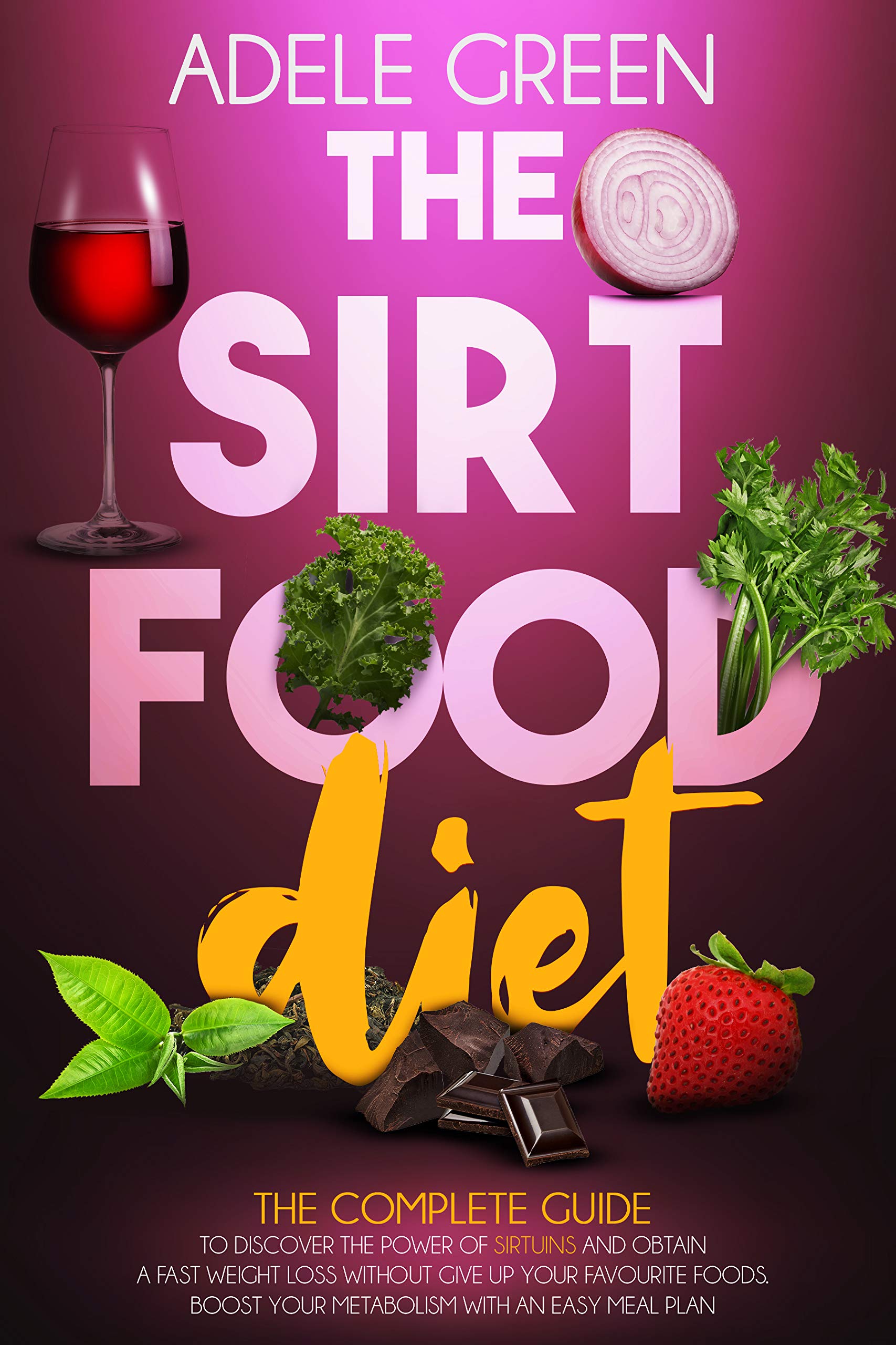 THE SIRTFOOD DIET: The Complete Guide to Discover The Power of Sirtuins ...
