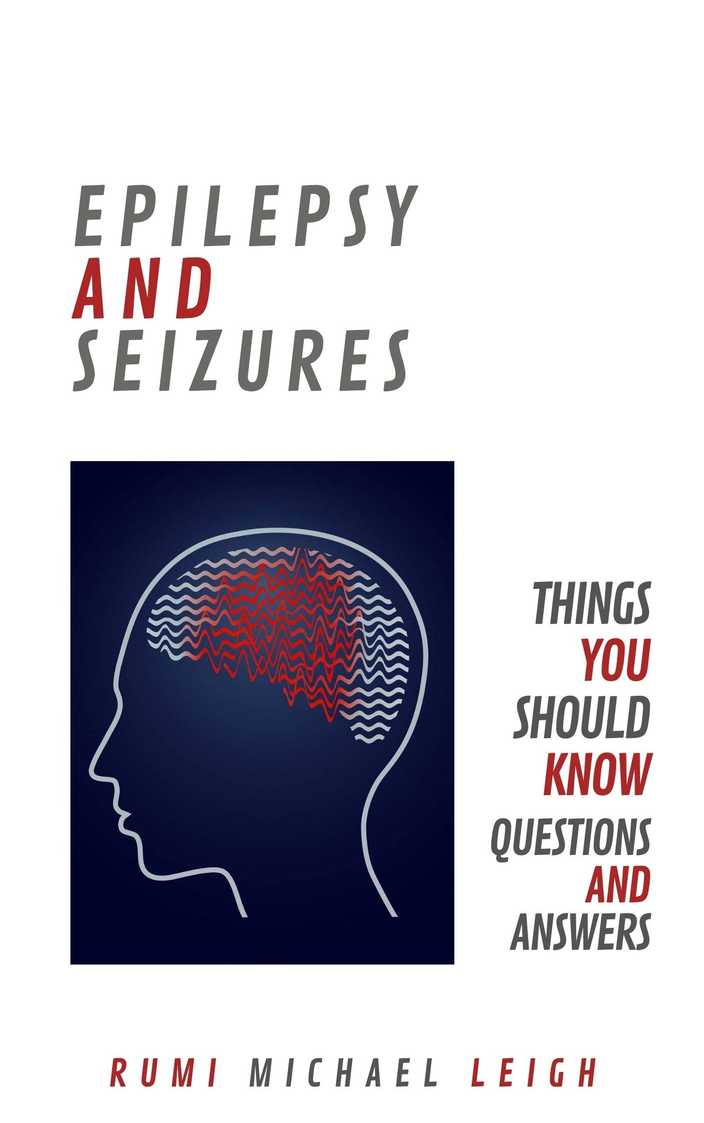 Epilepsy And Seizures: Things You Should Know by Rumi Michael Leigh ...