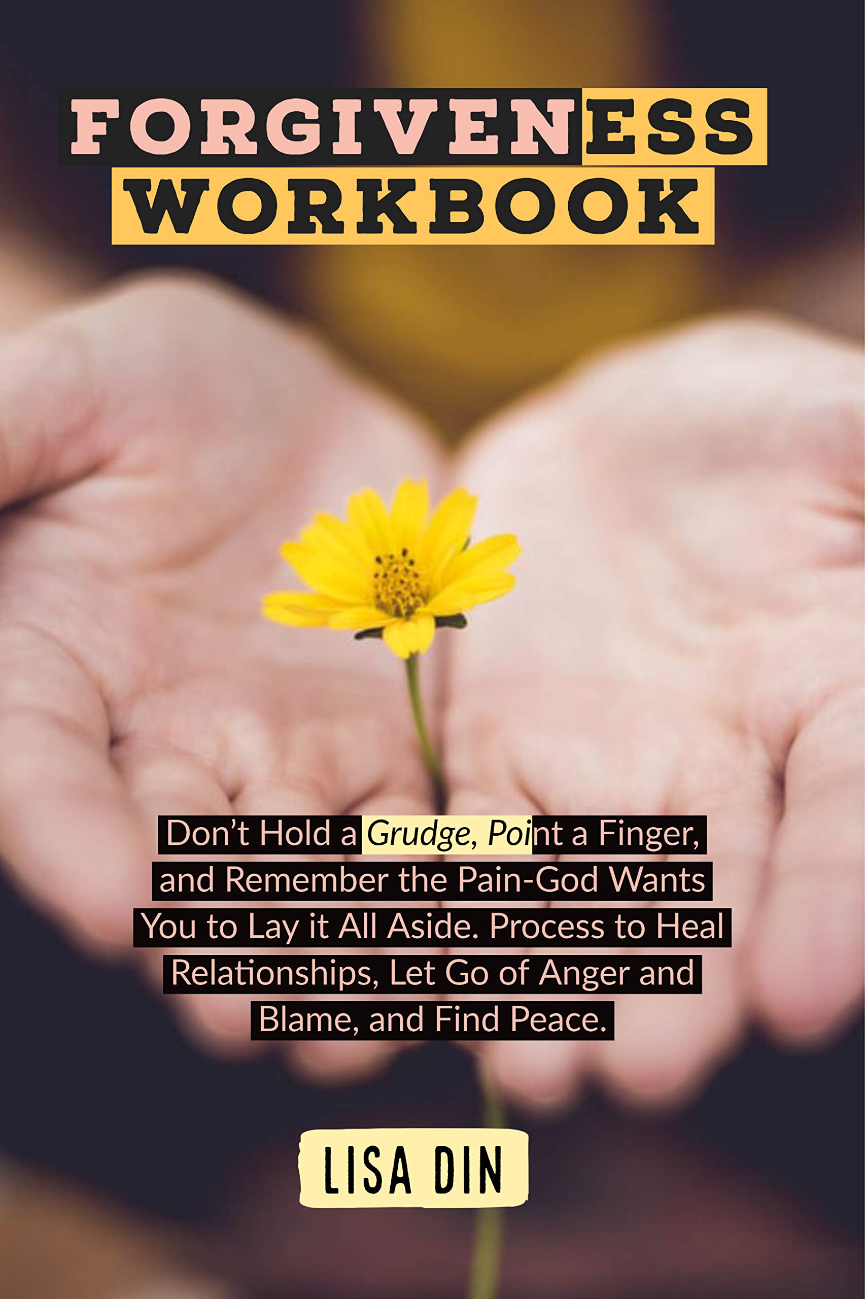 Forgiveness workbook: Don’t Hold a Grudge, Point a Finger, and Remember ...
