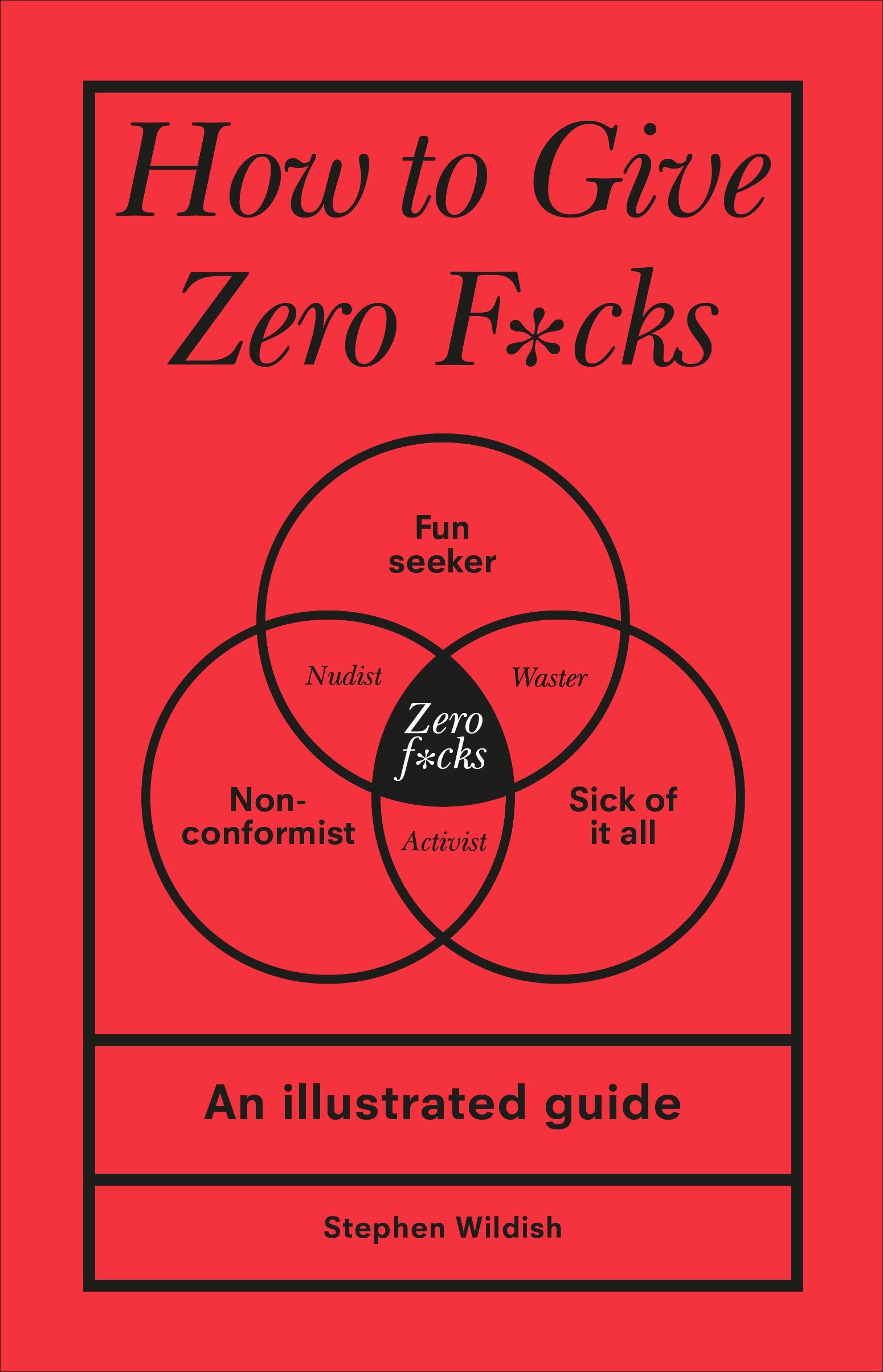 How to Give Zero F*cks by Stephen Wildish | Goodreads