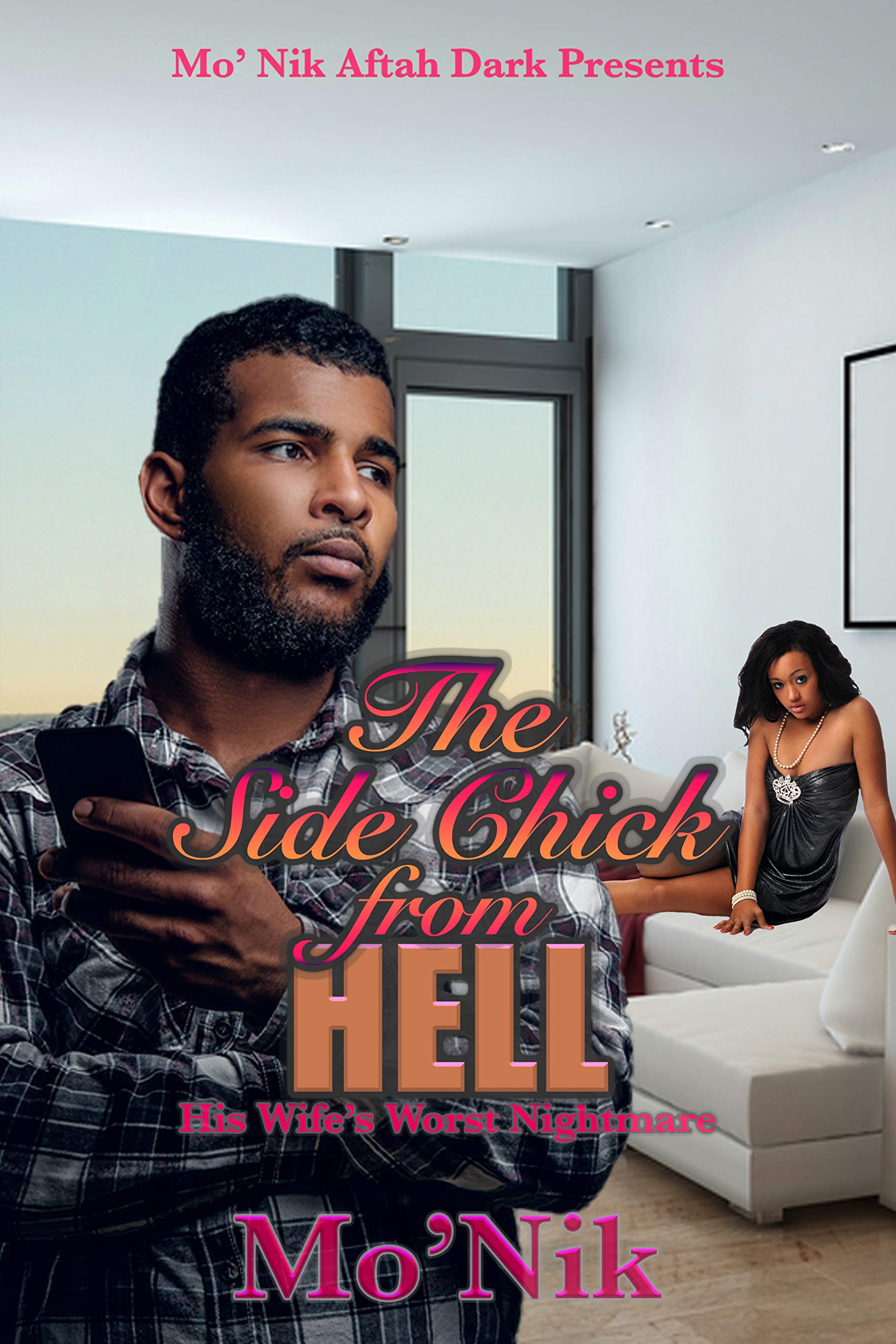 The Side-Chick From Hell: His Wife’s Worst Nightmare by Mo’Nik | Goodreads