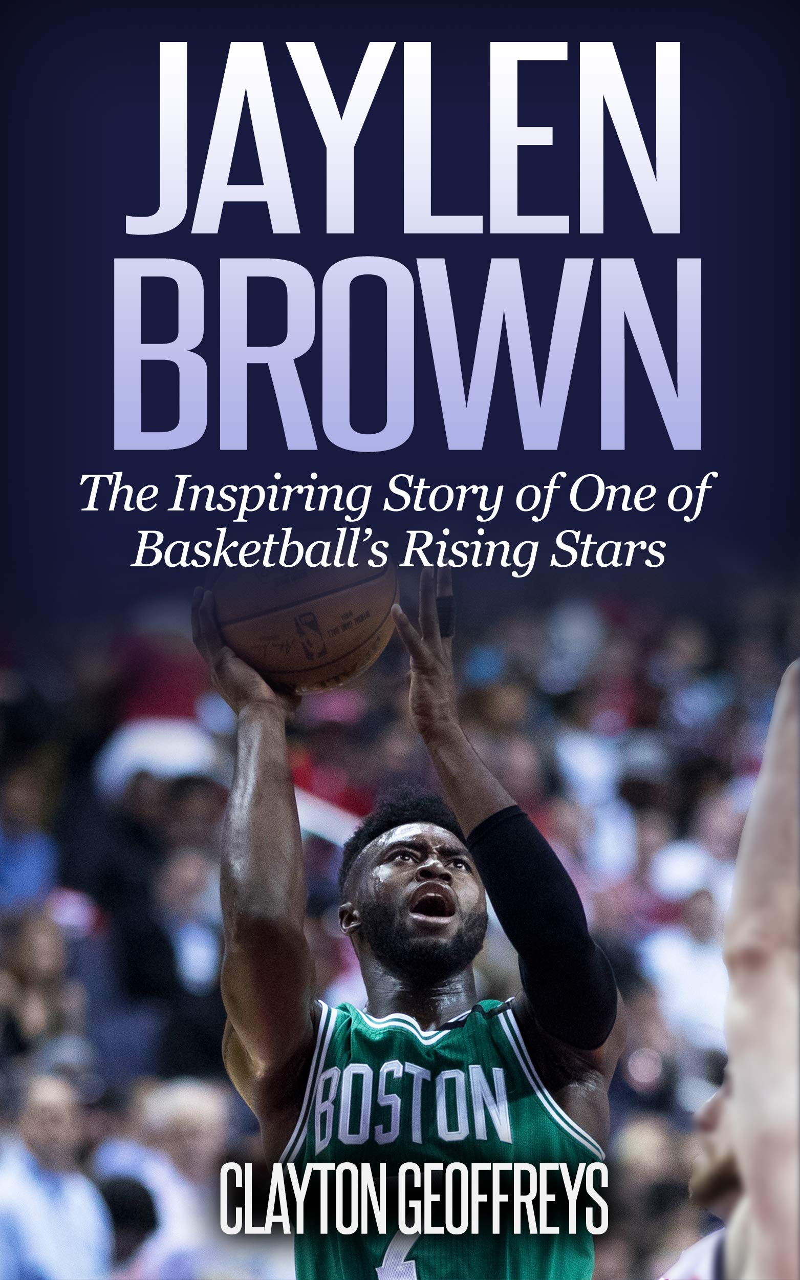 Jaylen Brown: The Inspiring Story of One of Basketball's Rising Stars ...