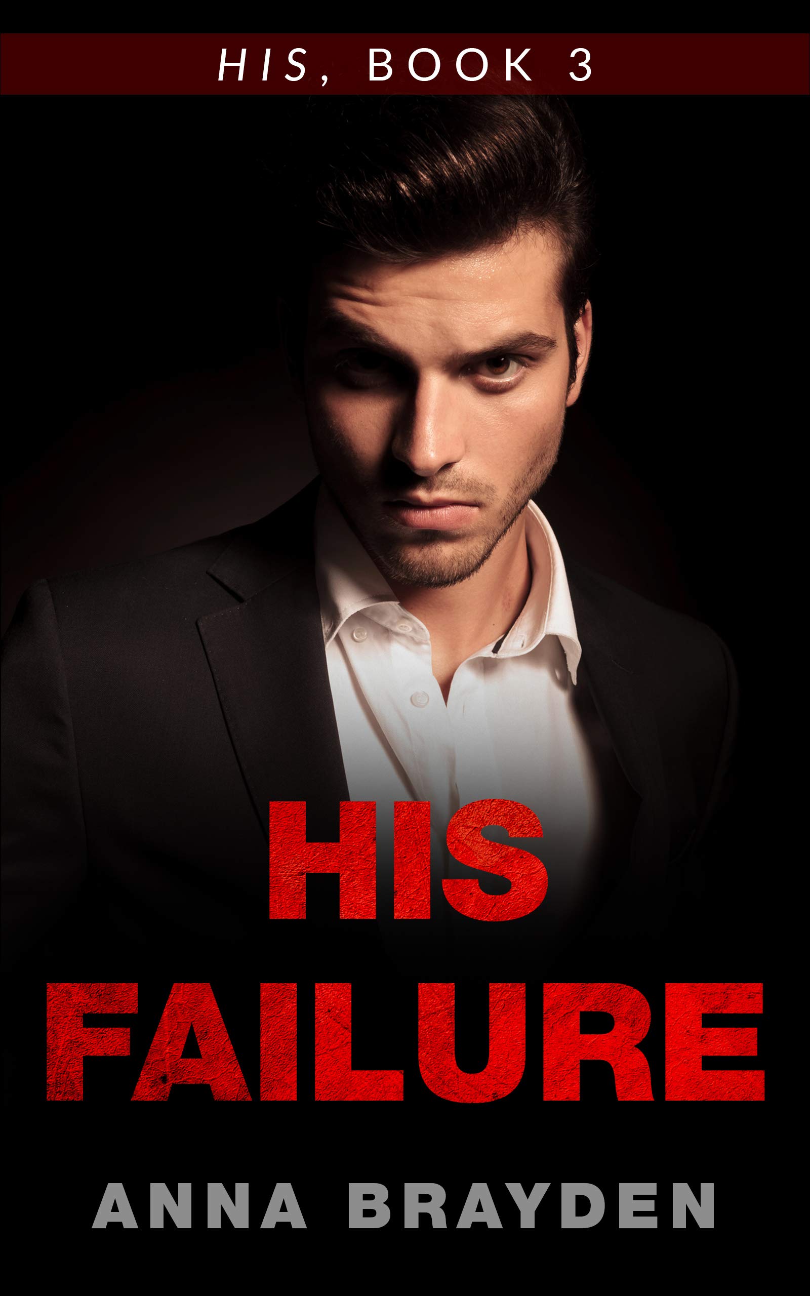 His Failure: His, Book 3 by Anna Brayden | Goodreads