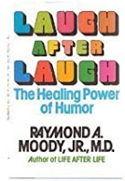 Laugh After Laugh: The Healing Power of Humor by Raymond A. Moody, Jr ...